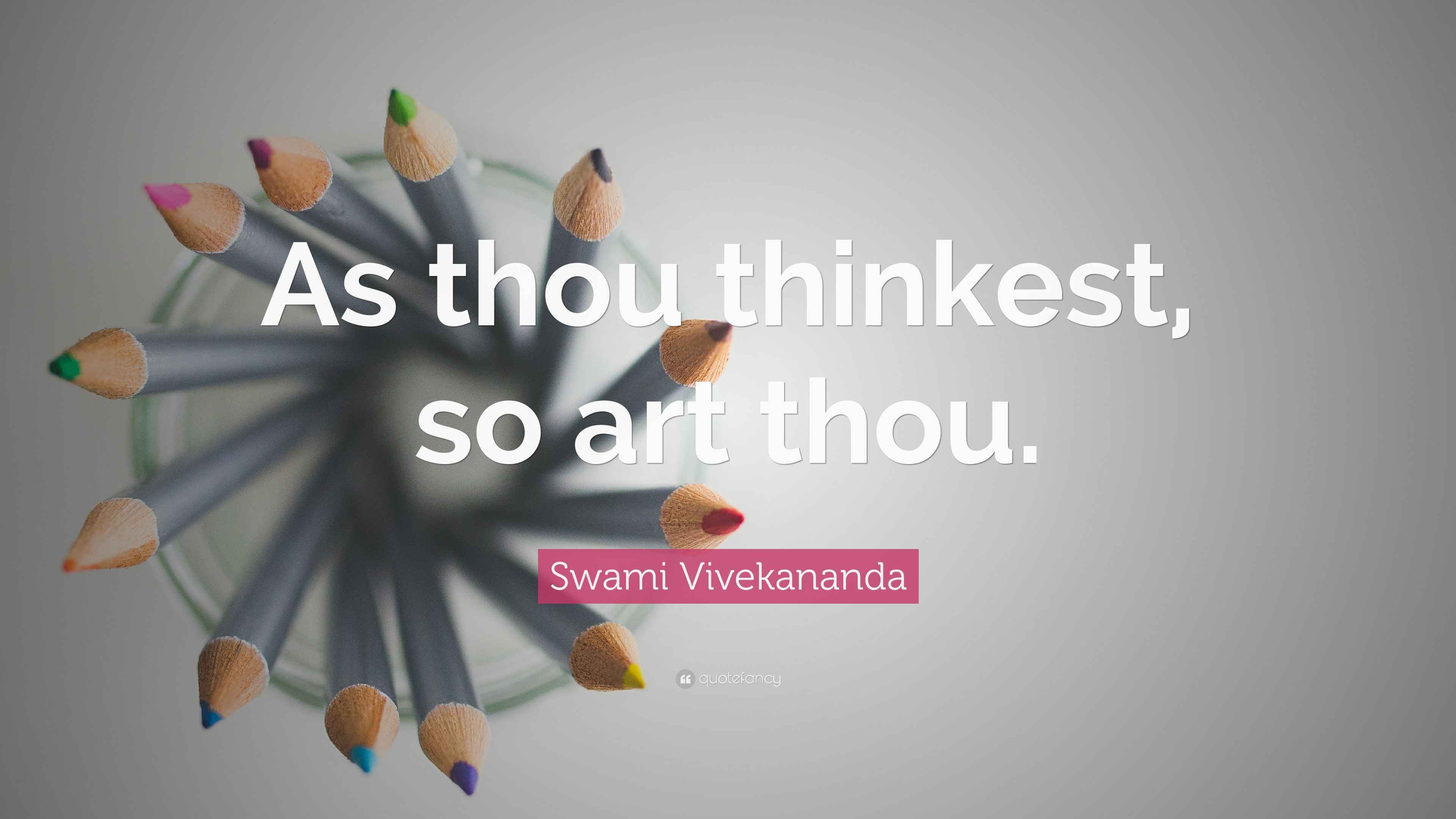 Swami Vivekananda Quote: “As thou thinkest, so art thou.”