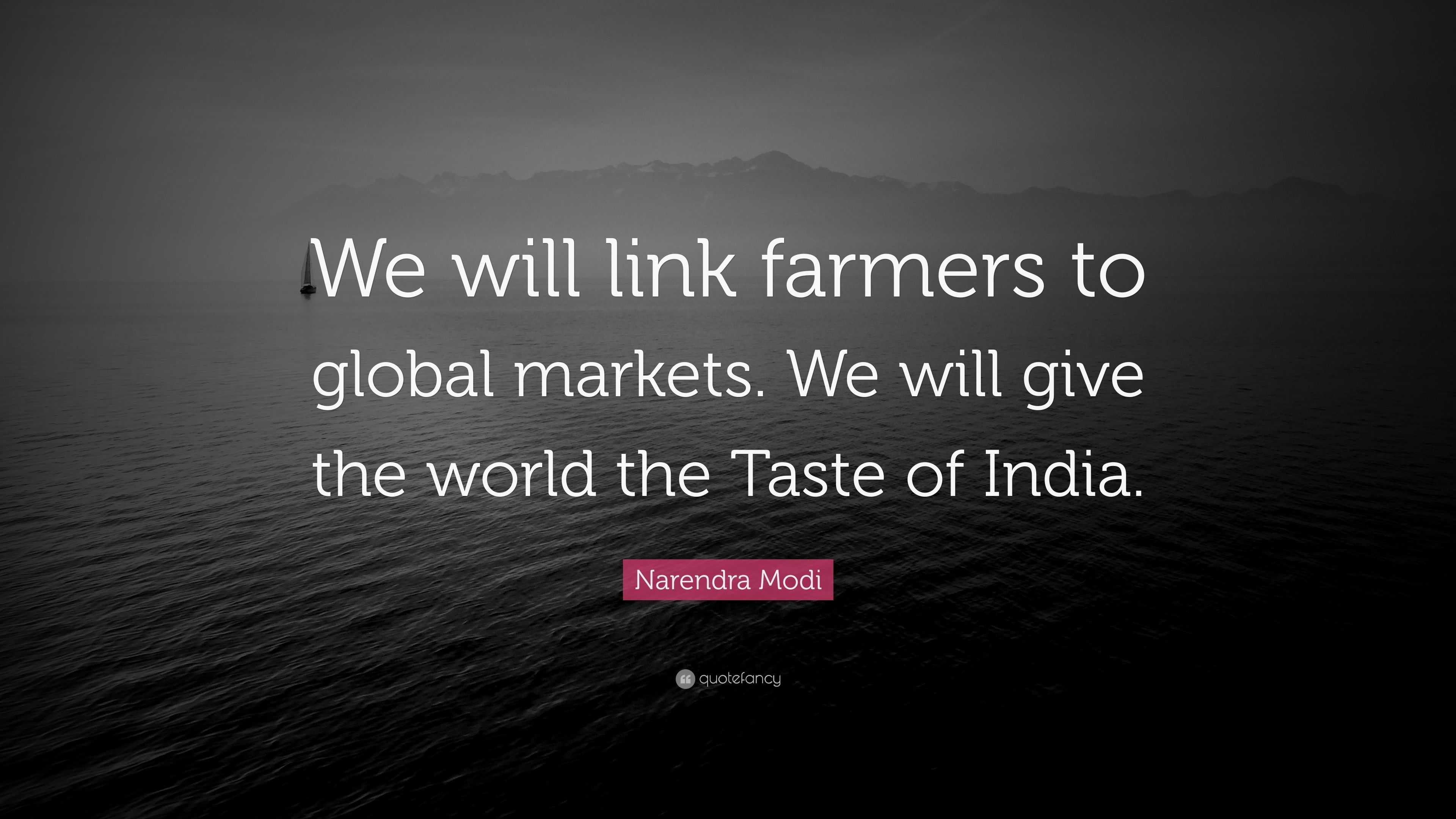 Narendra Modi Quote: “We will link farmers to global markets. We will ...