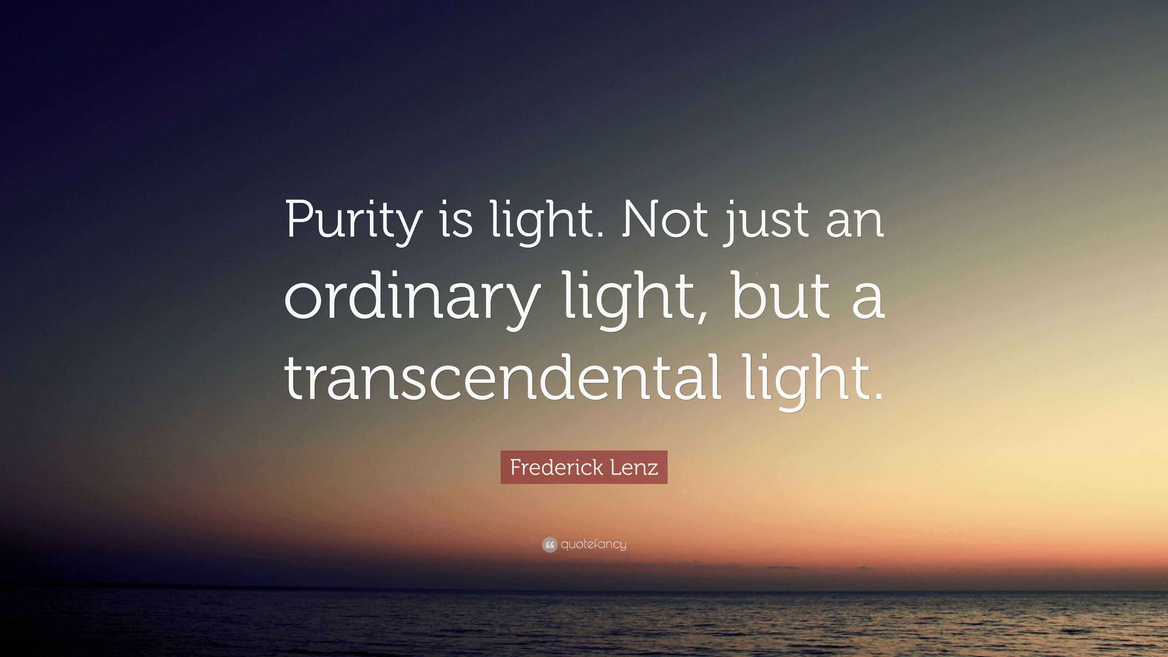 Frederick Lenz Quote: “Purity is light. Not just an ordinary light, but ...