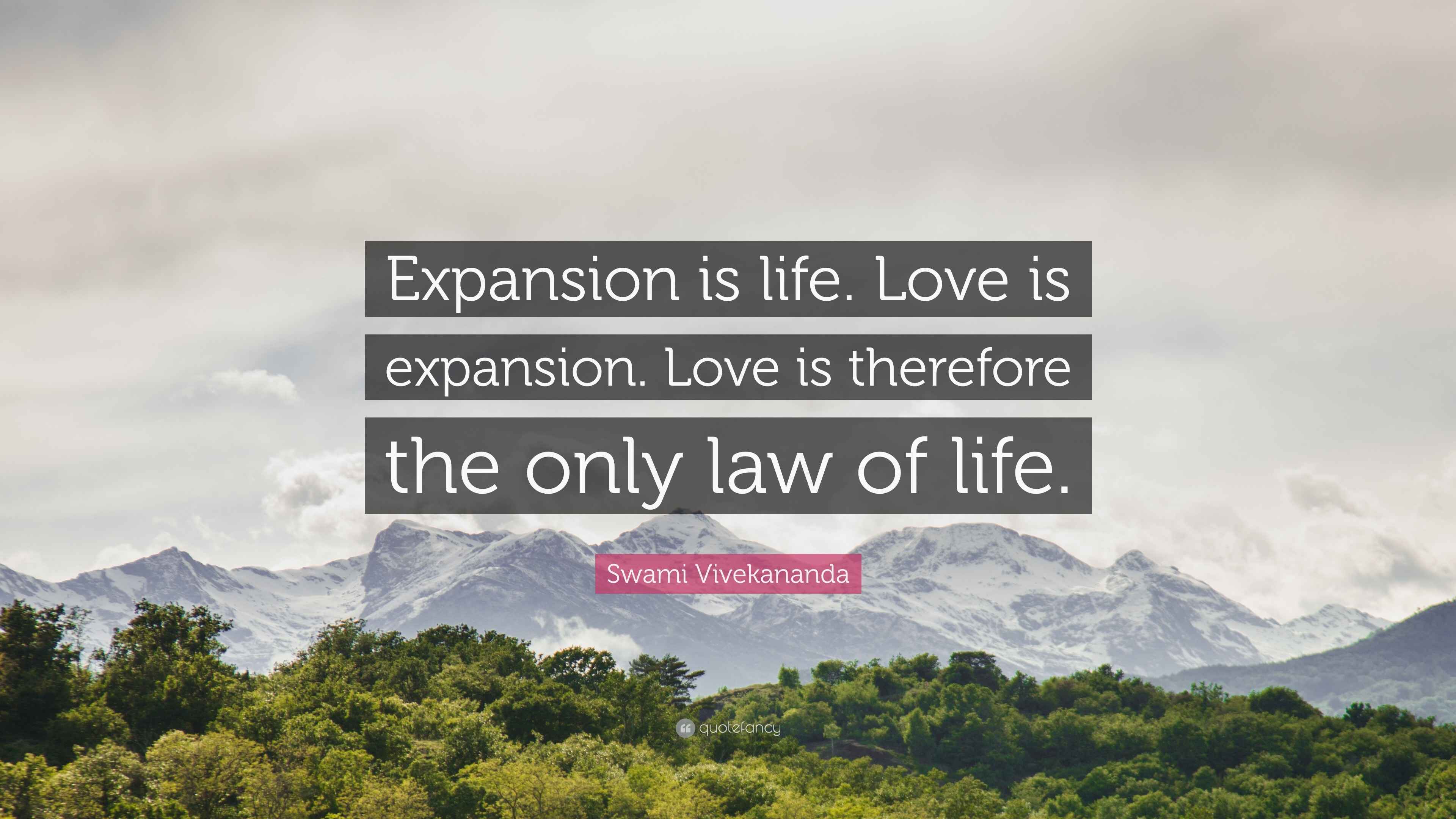 Swami Vivekananda Quote: “Expansion is life. Love is expansion. Love is ...