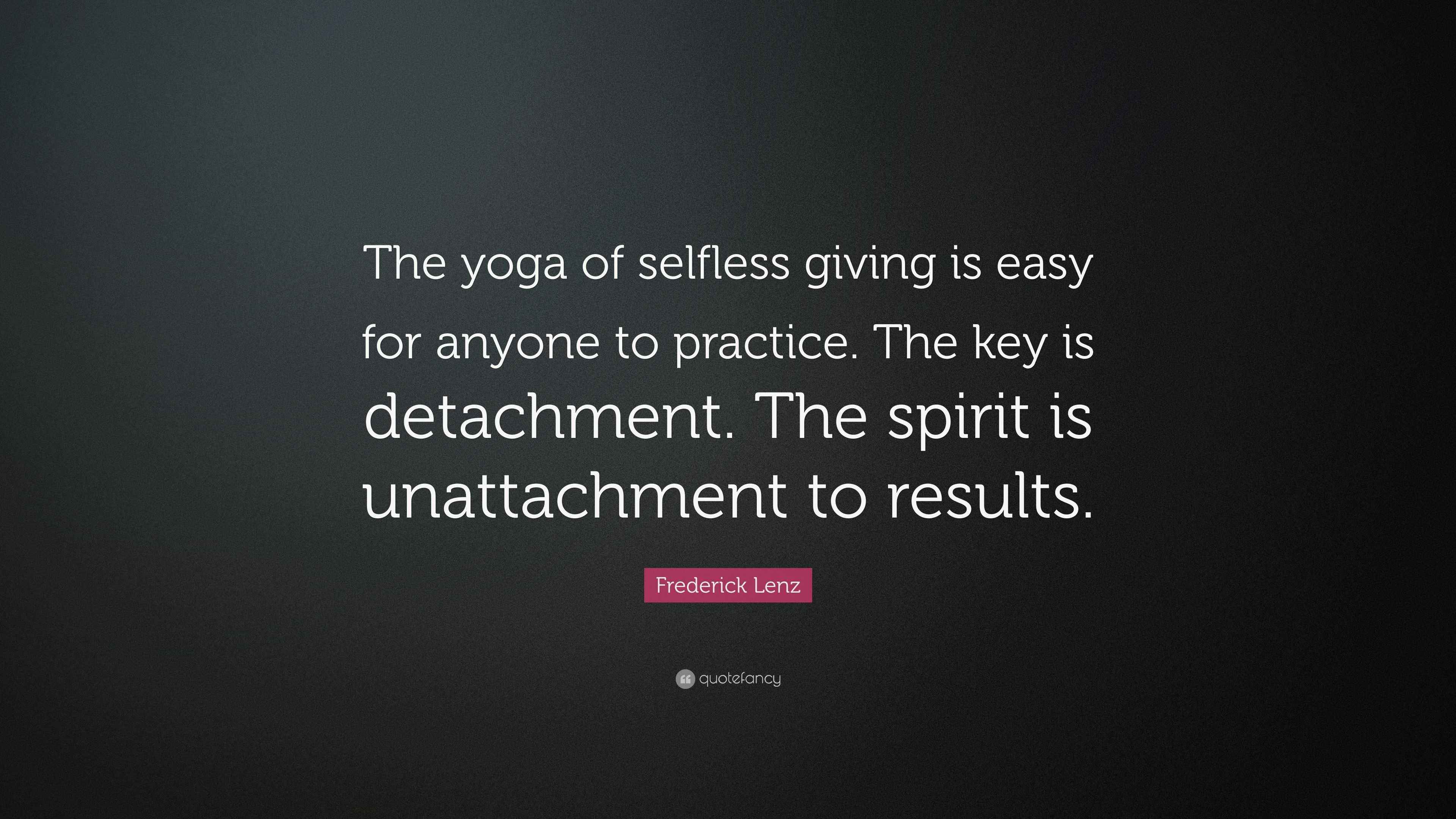 Frederick Lenz Quote: “The yoga of selfless giving is easy for anyone ...