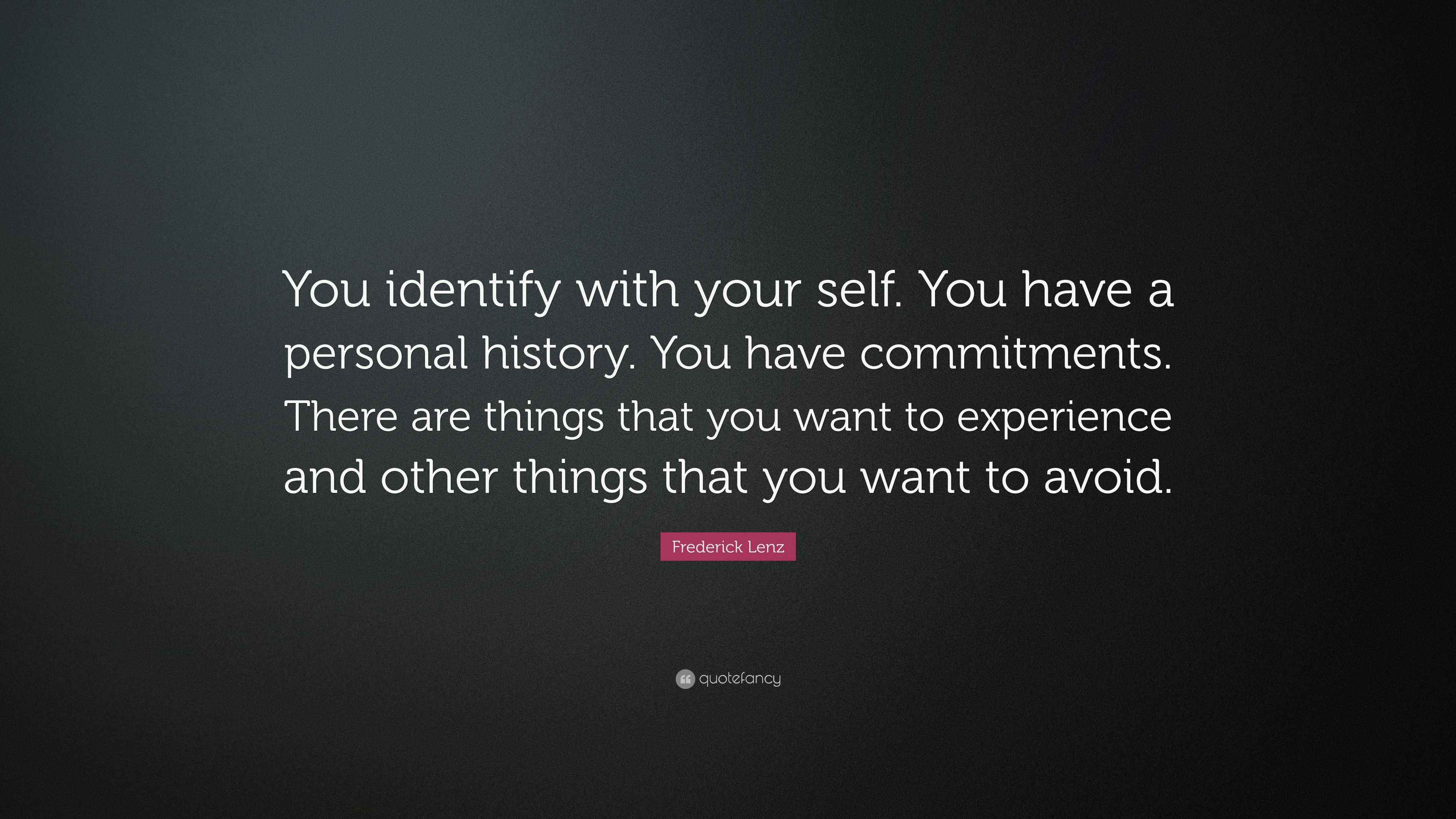 Frederick Lenz Quote: “You identify with your self. You have a personal ...