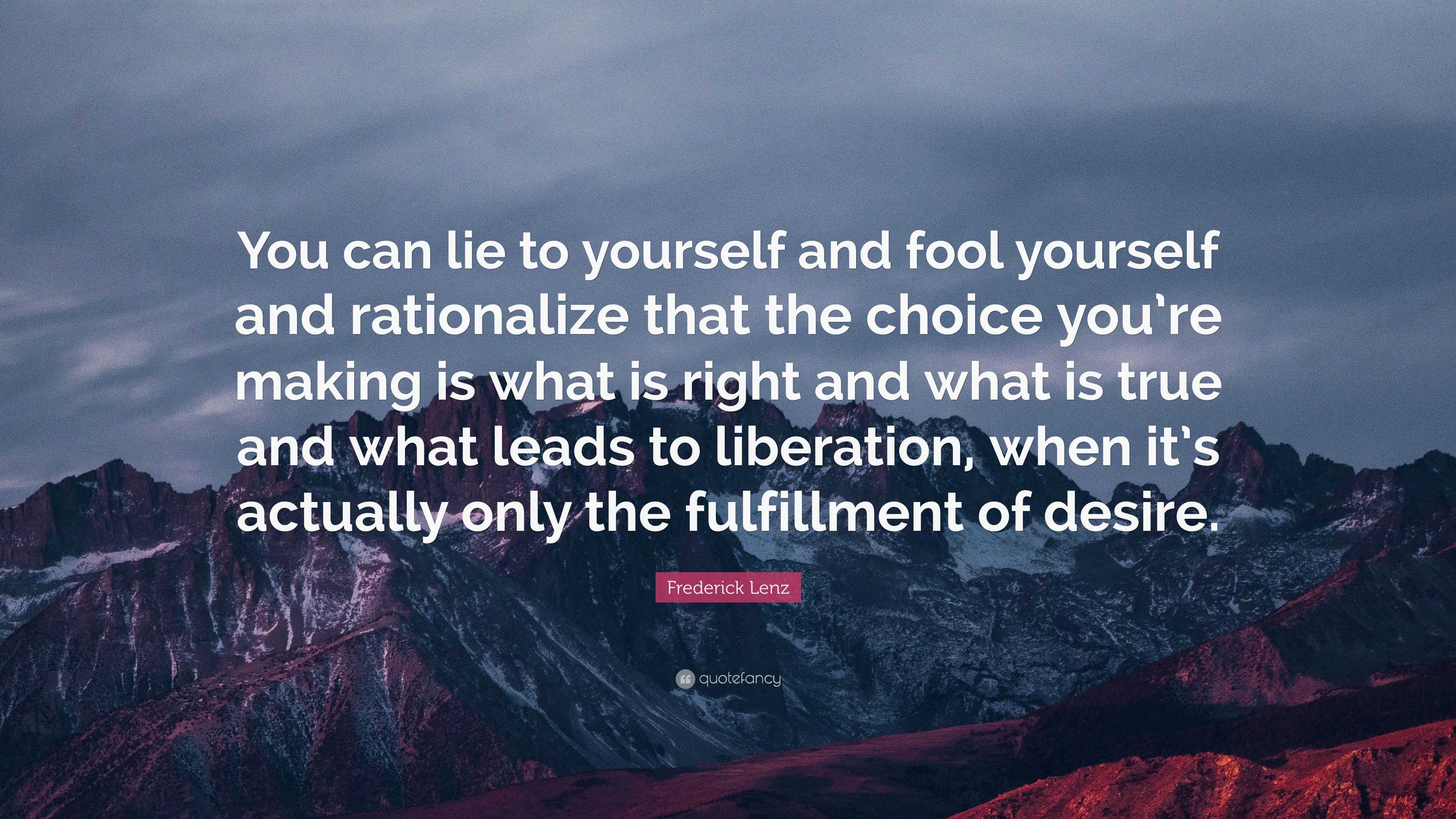 Frederick Lenz Quote: “You can lie to yourself and fool yourself and ...