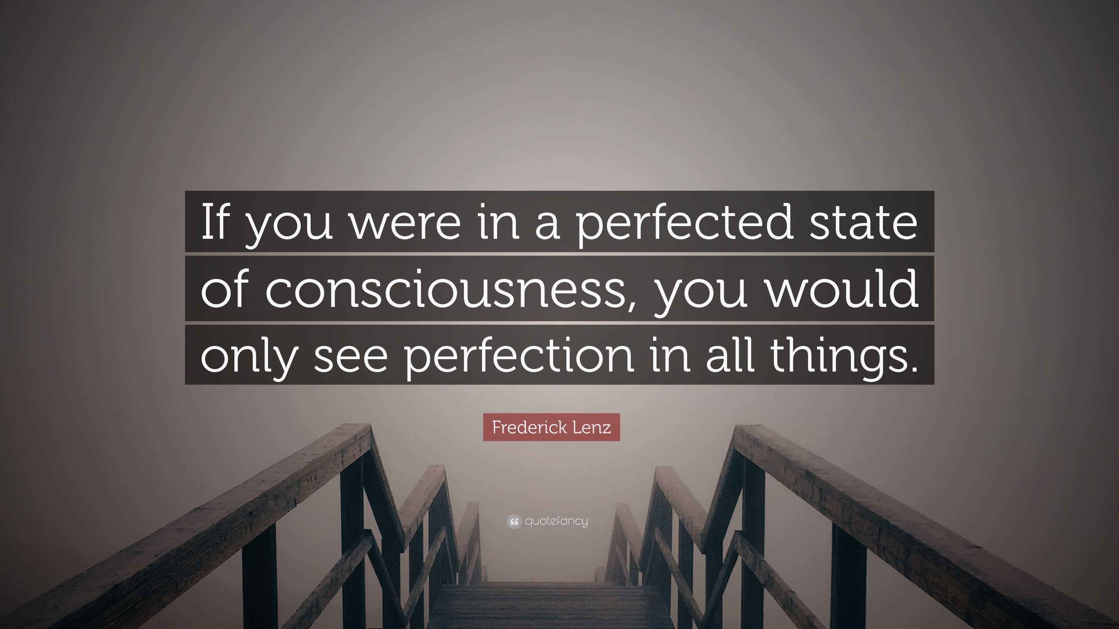 Frederick Lenz Quote: “If you were in a perfected state of ...