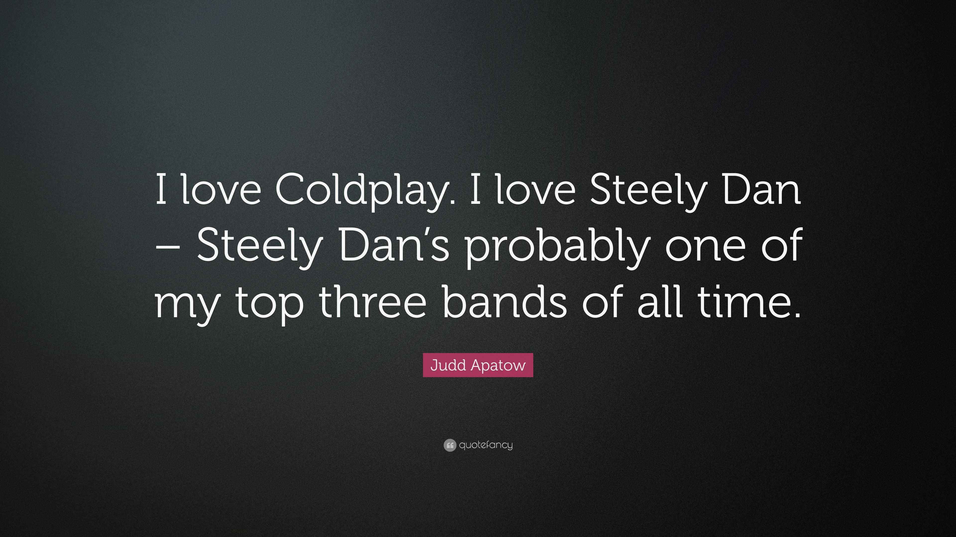 Judd Apatow Quote: “I love Coldplay. I love Steely Dan – Steely Dan’s ...
