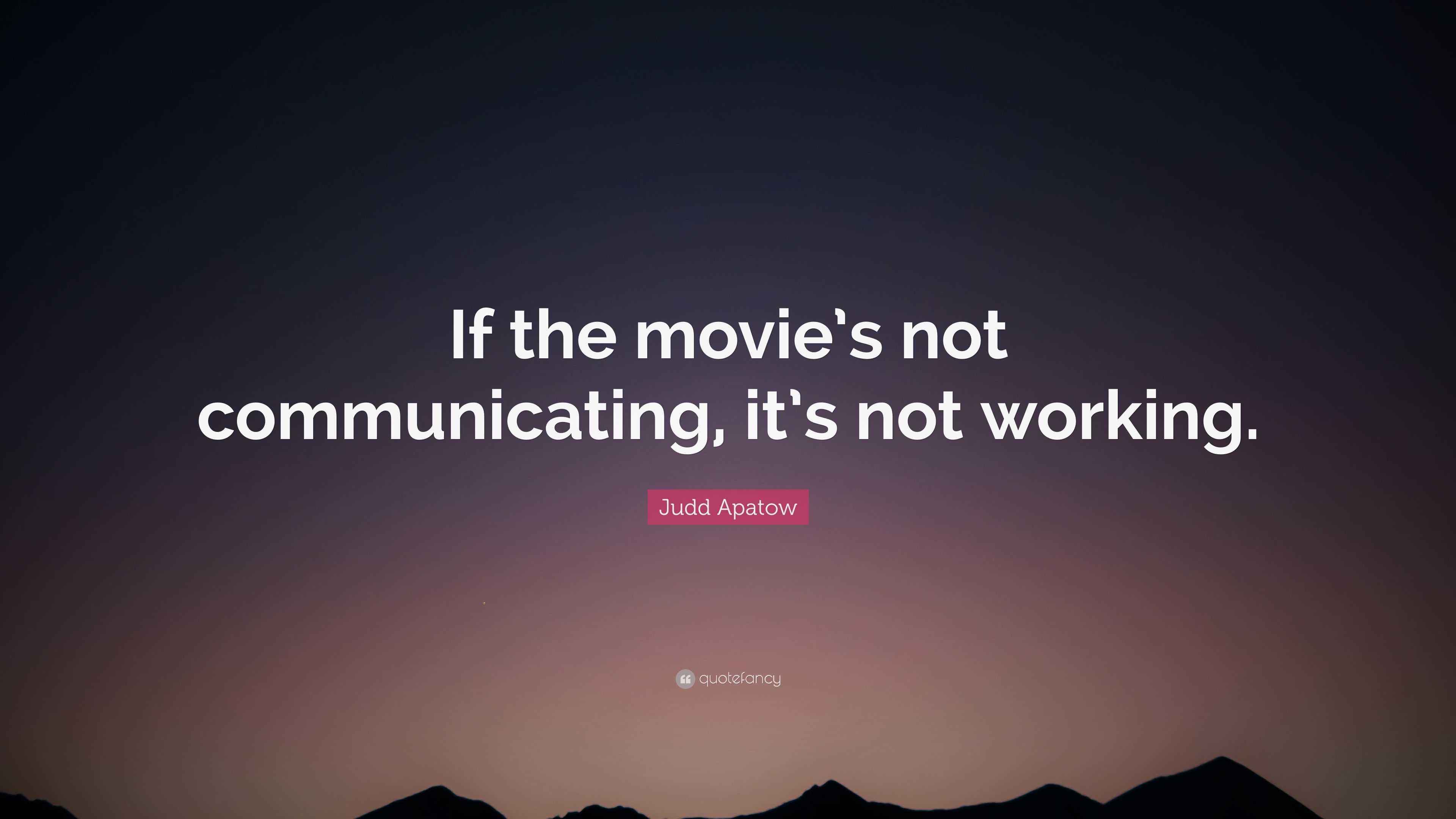 Judd Apatow Quote: “If the movie’s not communicating, it’s not working.”