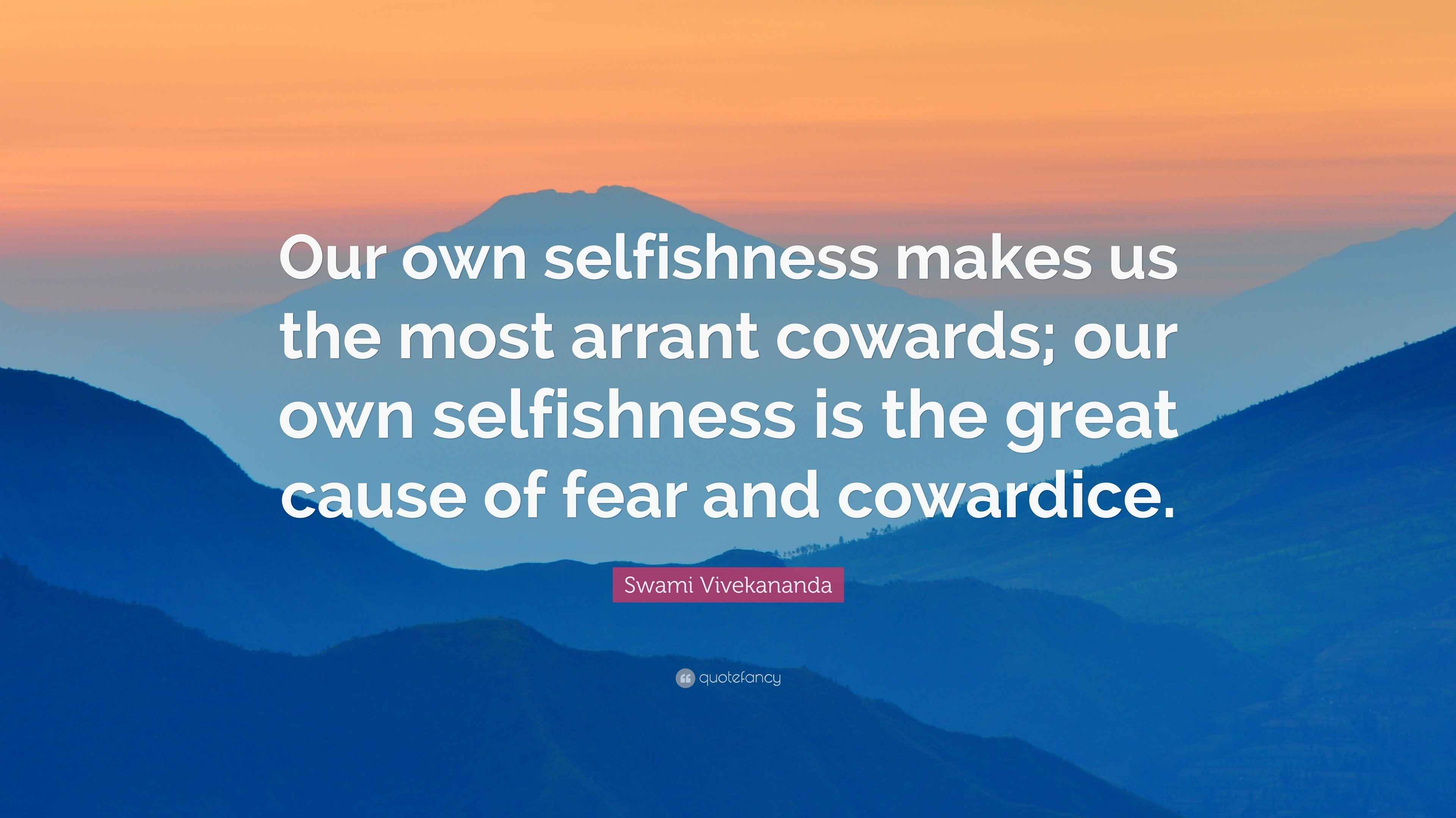 Swami Vivekananda Quote: “Our own selfishness makes us the most arrant ...