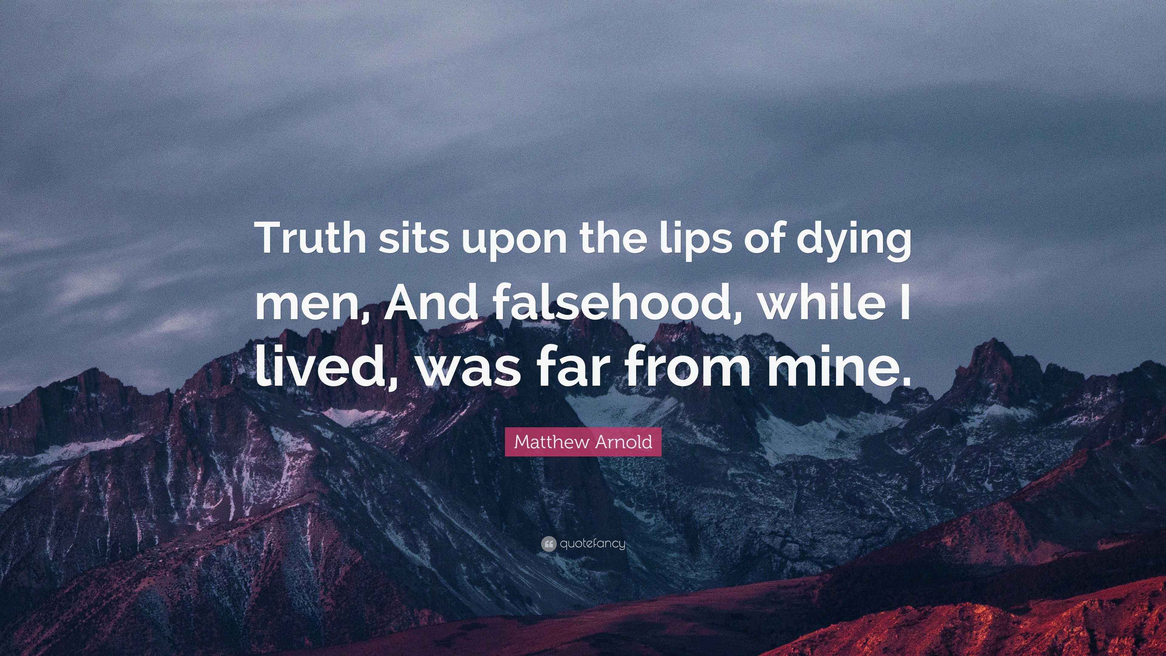 Matthew Arnold Quote: “Truth sits upon the lips of dying men, And ...