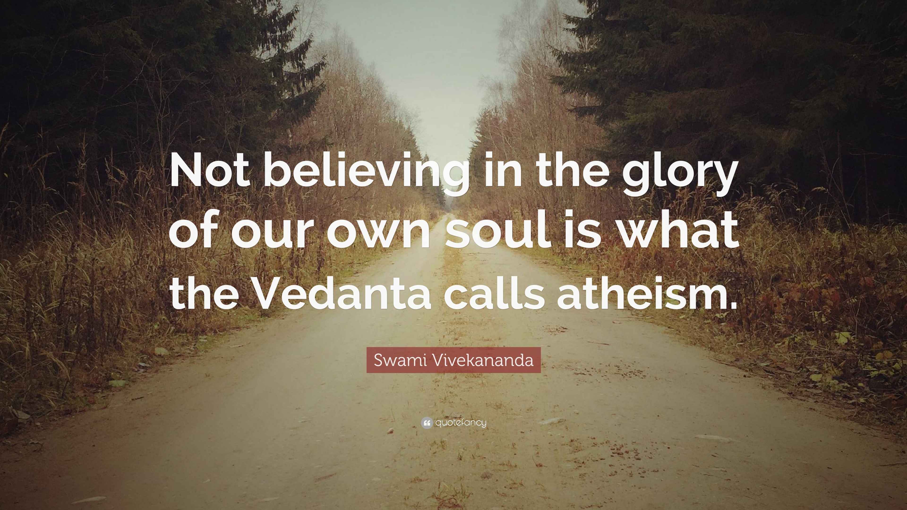 Swami Vivekananda Quote: “Not believing in the glory of our own soul is ...