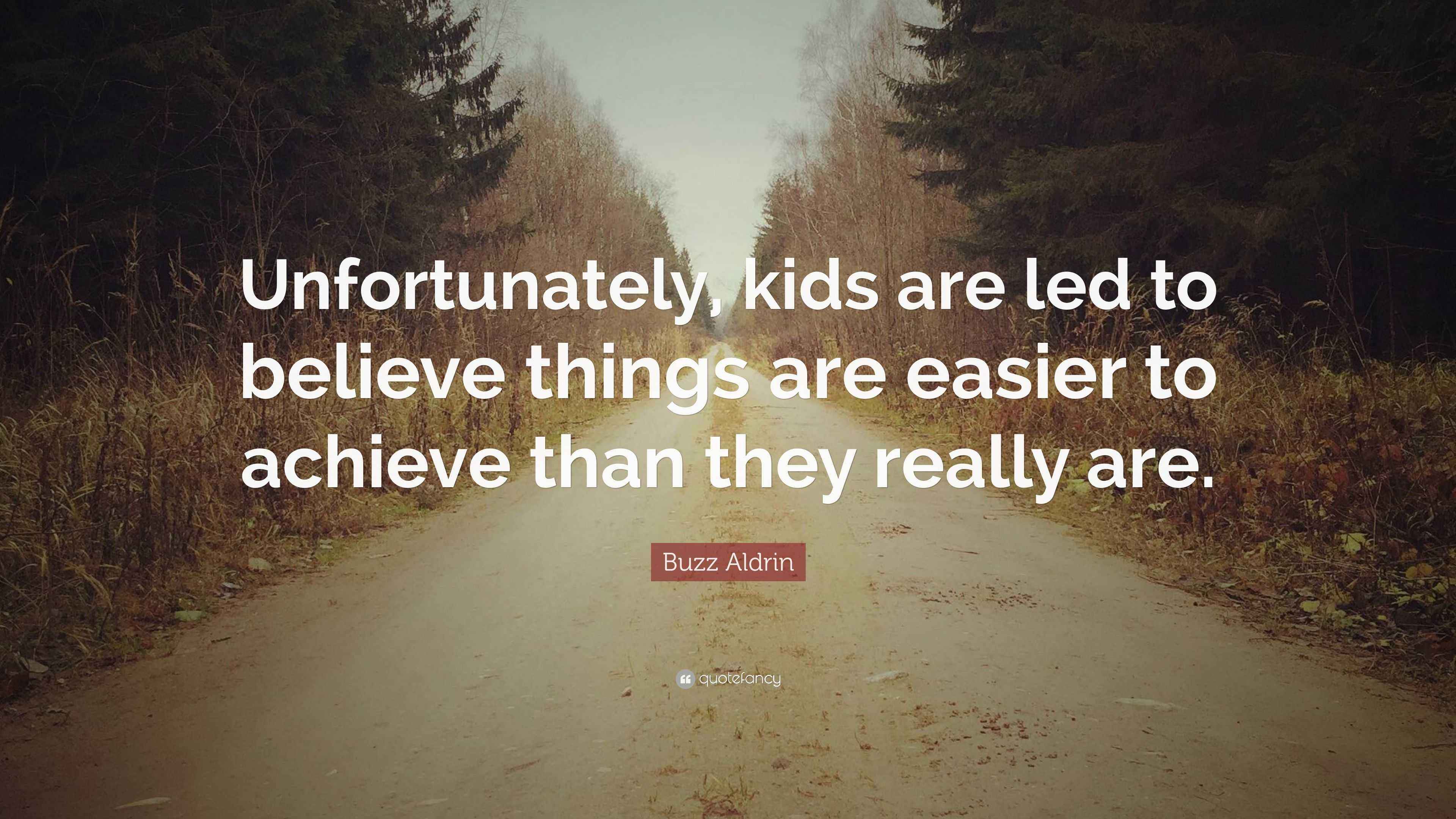 Buzz Aldrin Quote: “Unfortunately, kids are led to believe things are ...