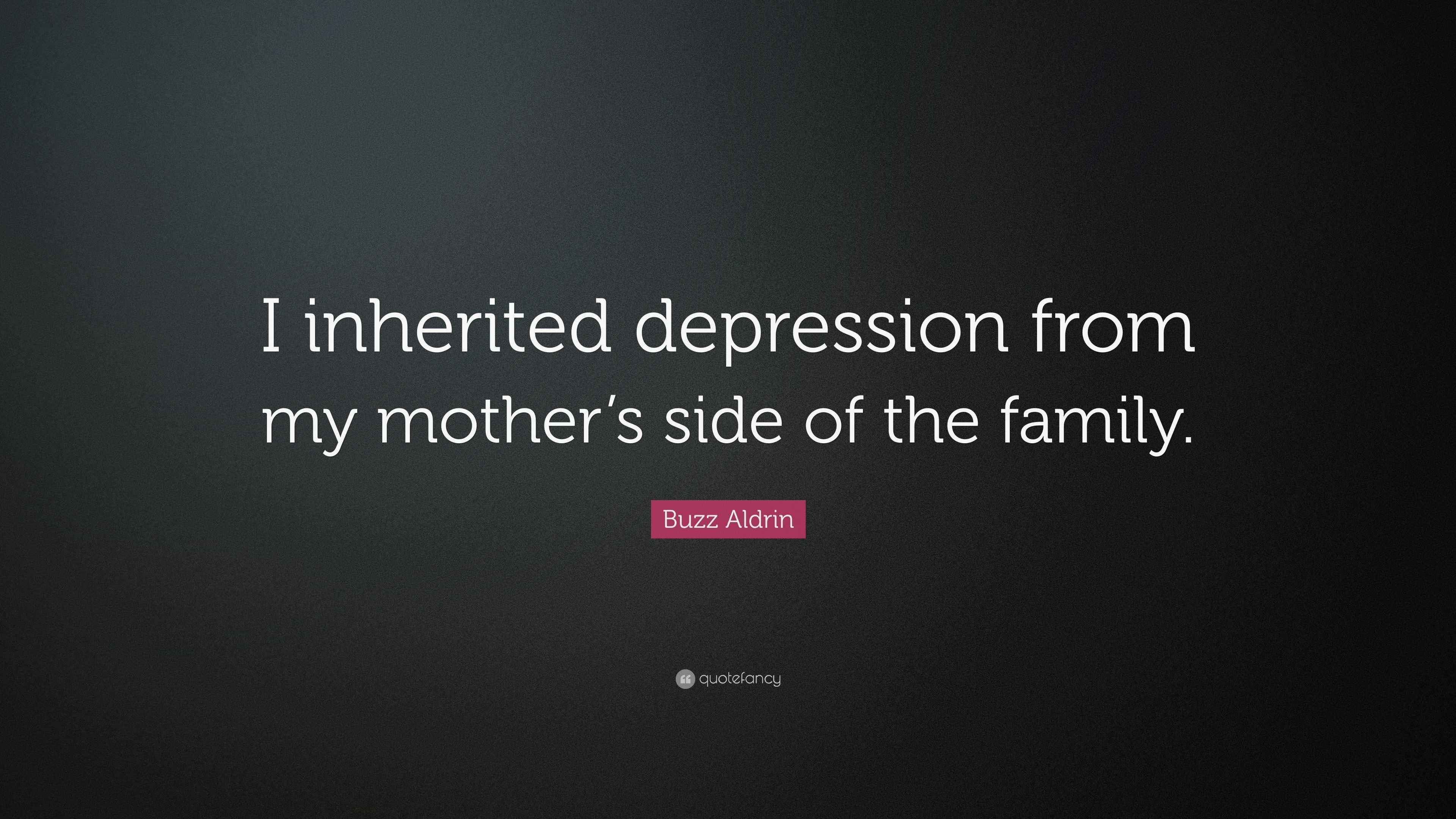 Buzz Aldrin Quote: “I inherited depression from my mother’s side of the ...