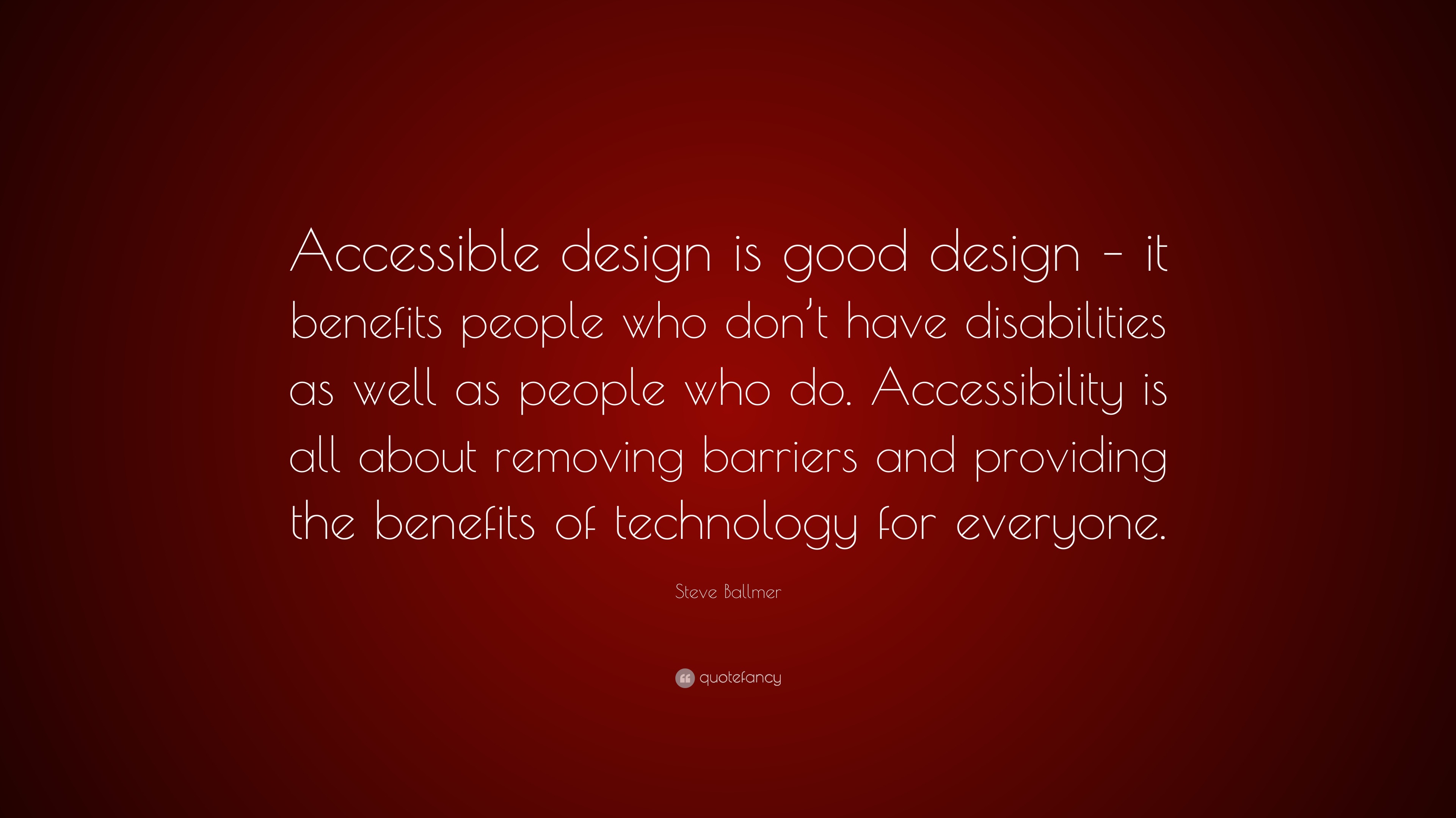 Steve Ballmer Quote: “Accessible design is good design – it benefits ...