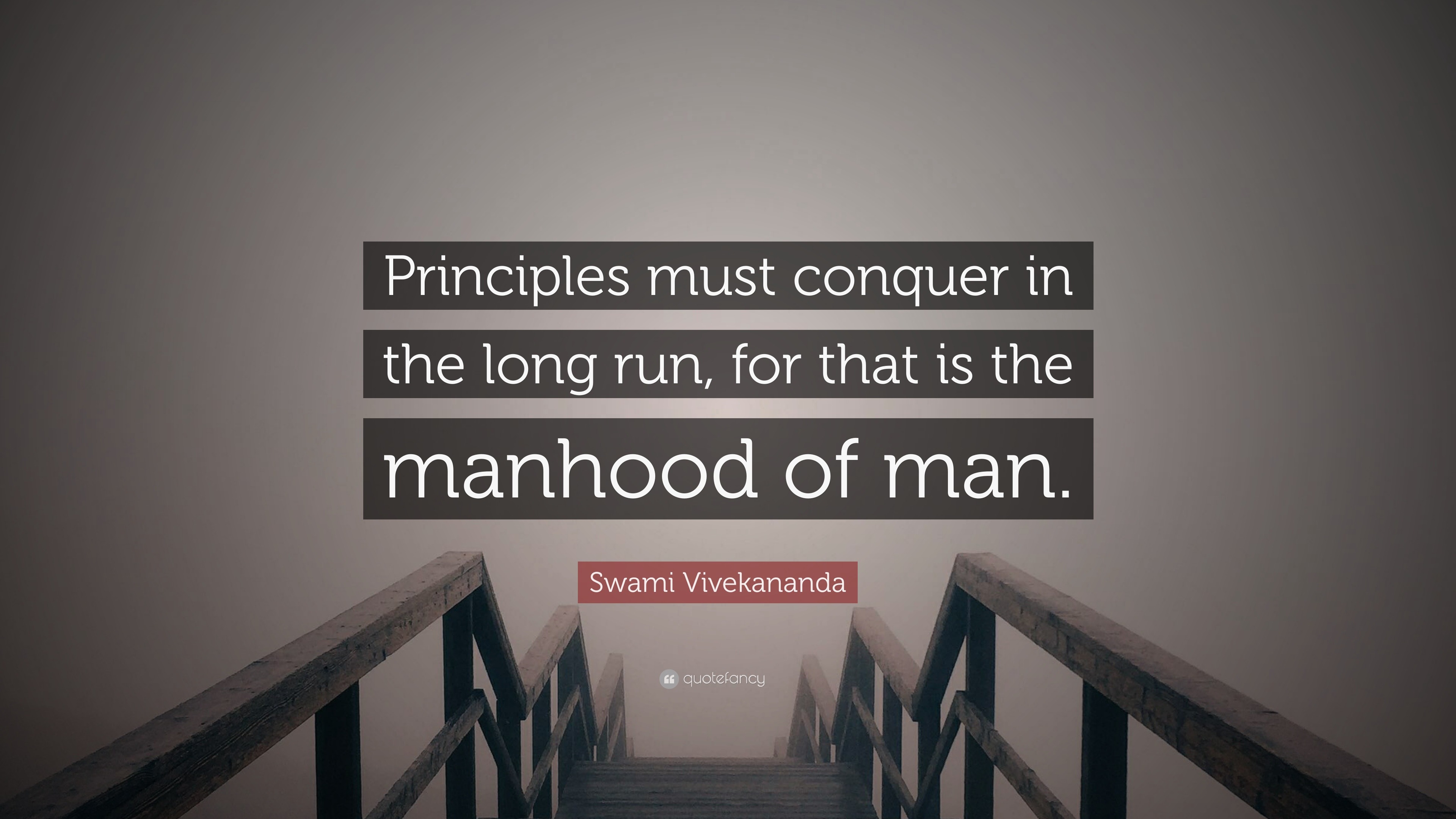 Swami Vivekananda Quote: “Principles must conquer in the long run, for ...