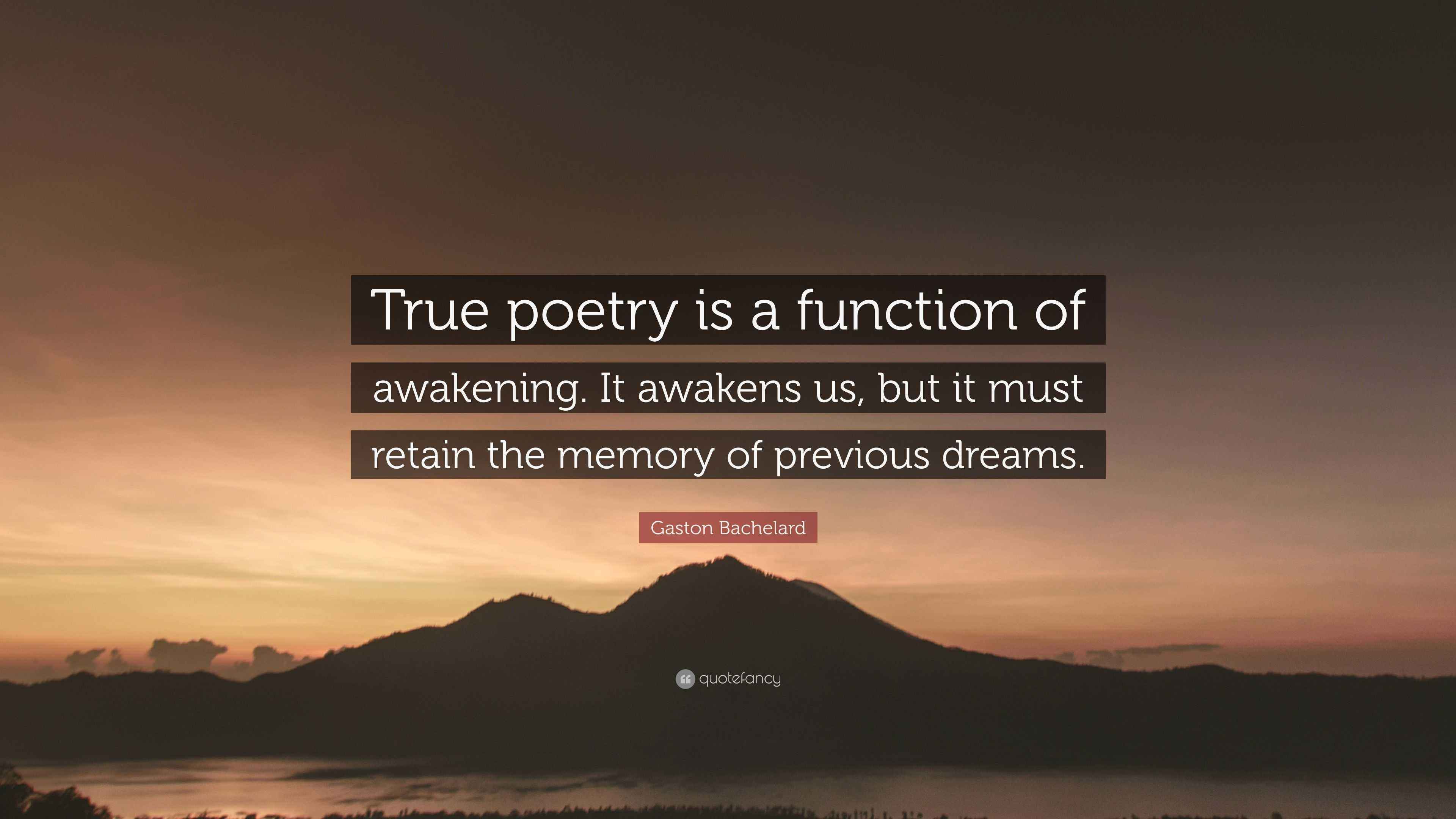 Gaston Bachelard Quote: “True poetry is a function of awakening. It ...
