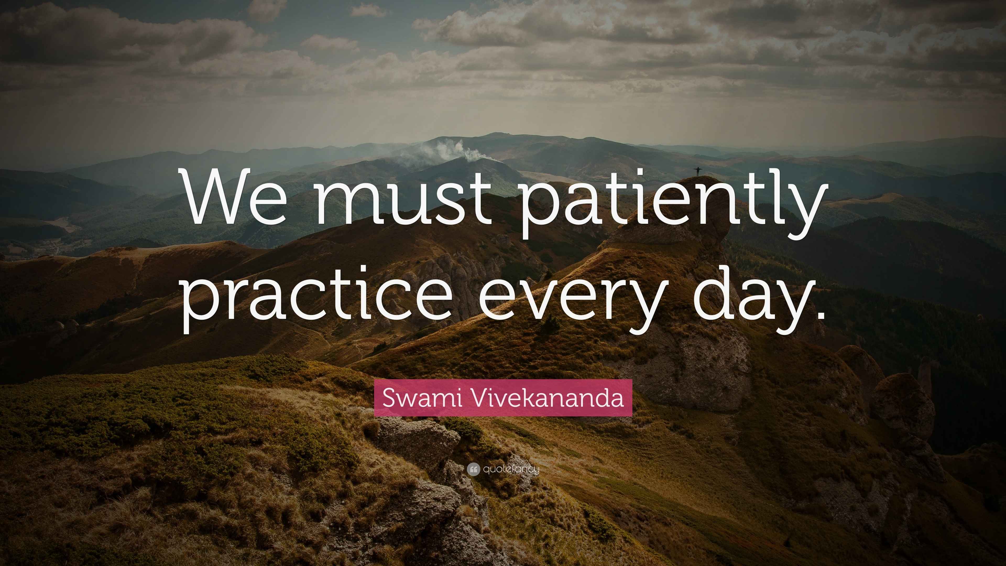 Swami Vivekananda Quote: “We must patiently practice every day.”