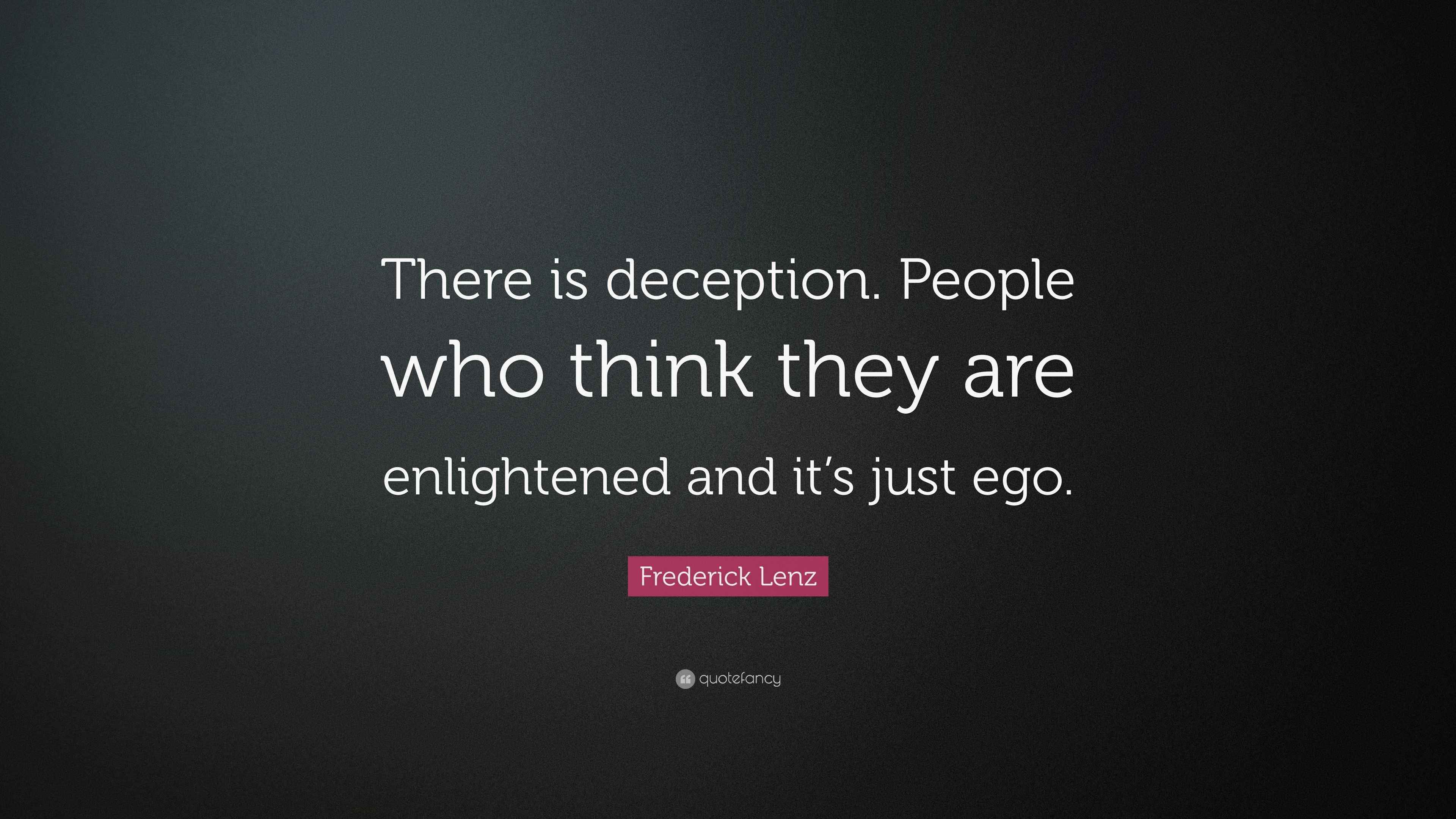 Frederick Lenz Quote: “There is deception. People who think they are ...