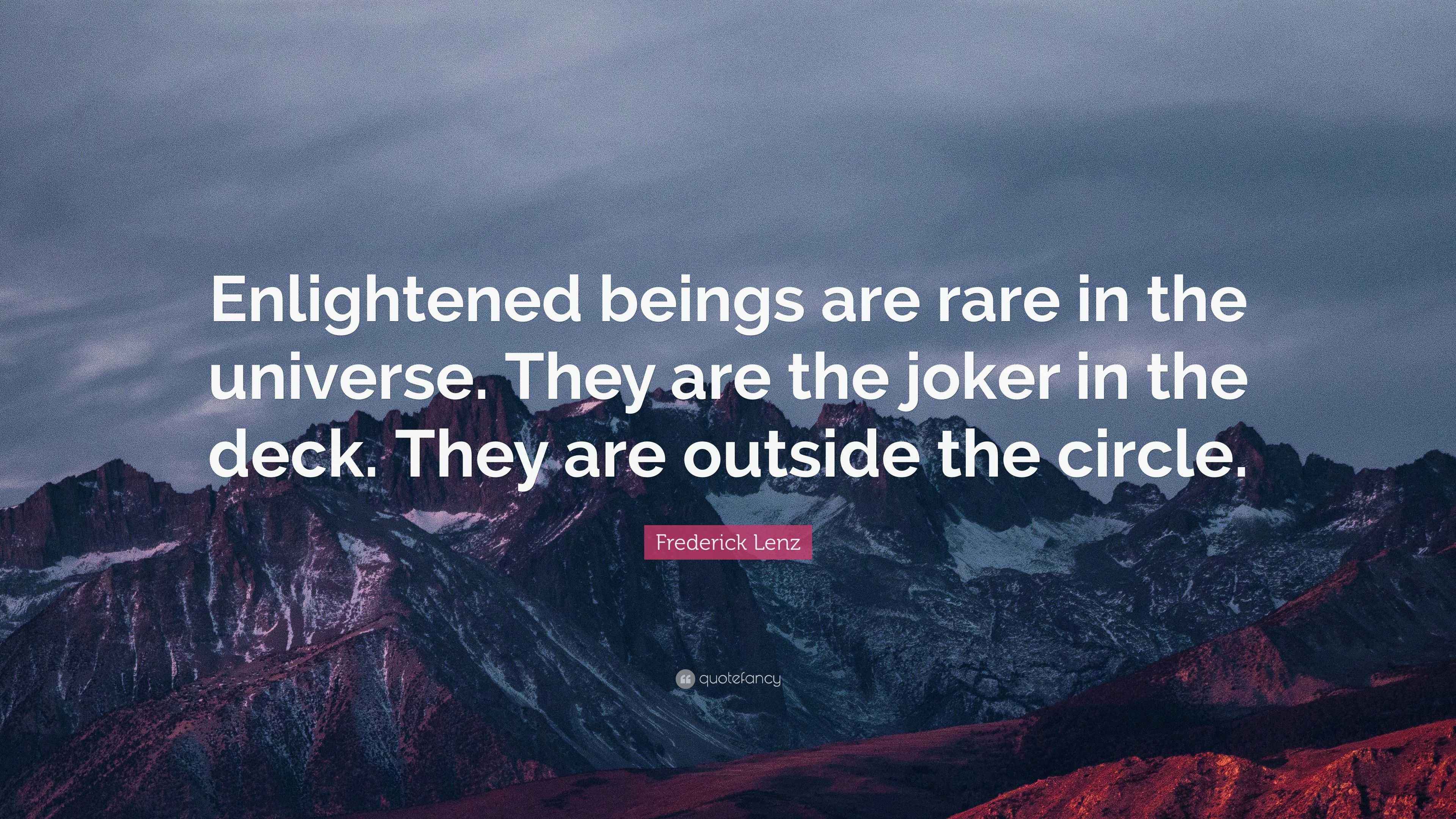 Frederick Lenz Quote: “Enlightened beings are rare in the universe ...