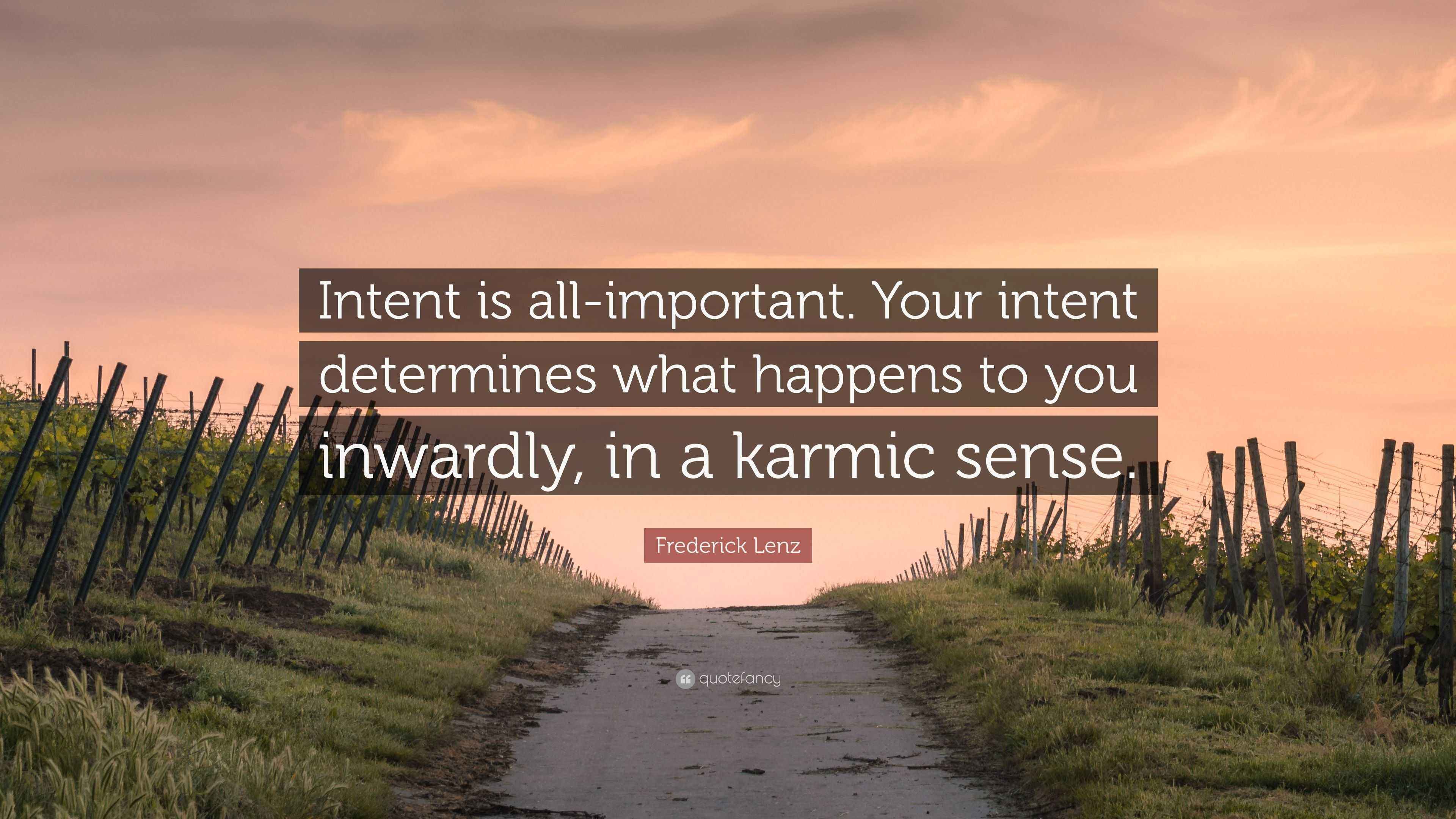 Frederick Lenz Quote: “Intent is all-important. Your intent determines ...