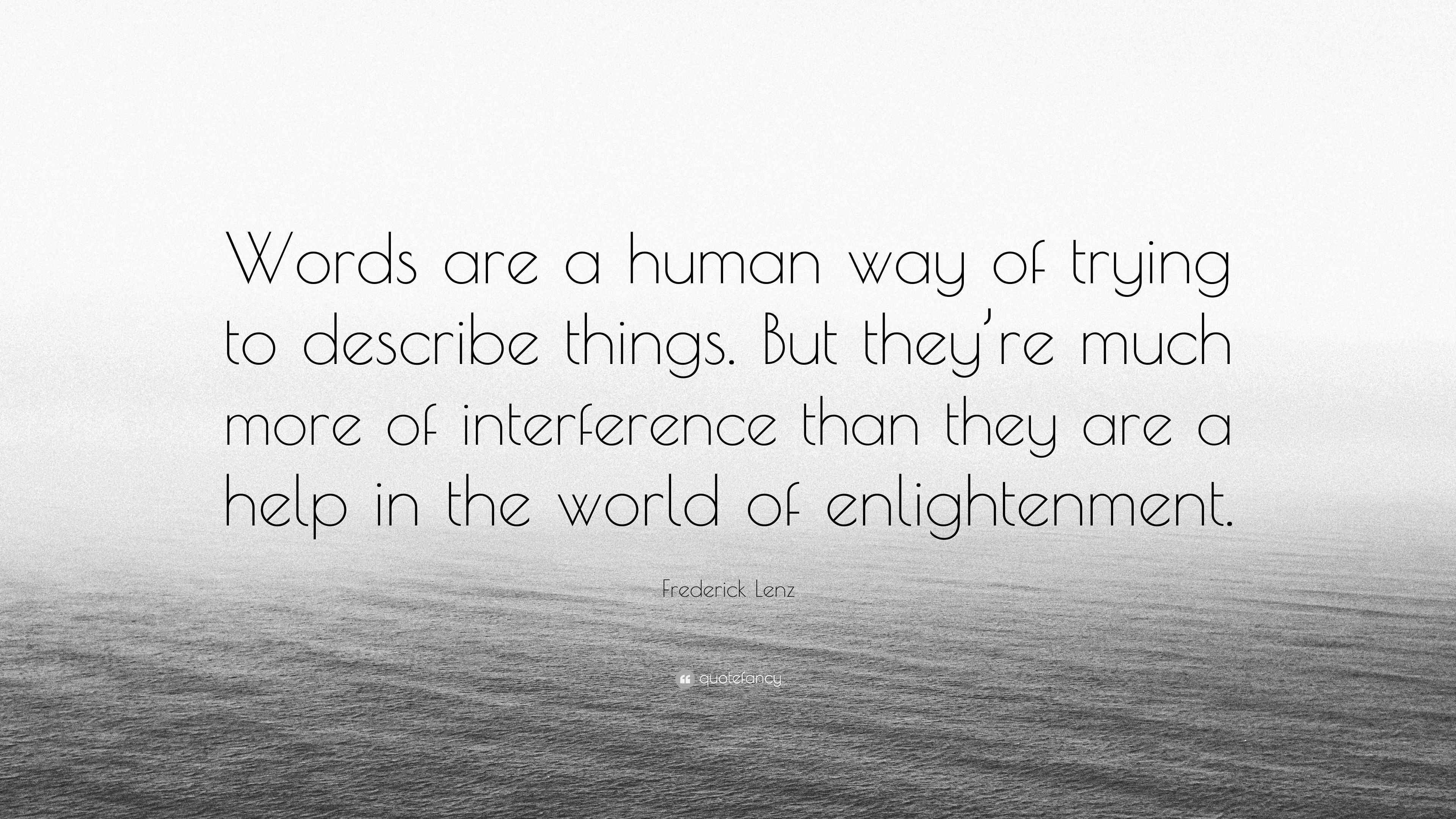 Frederick Lenz Quote: “Words are a human way of trying to describe ...