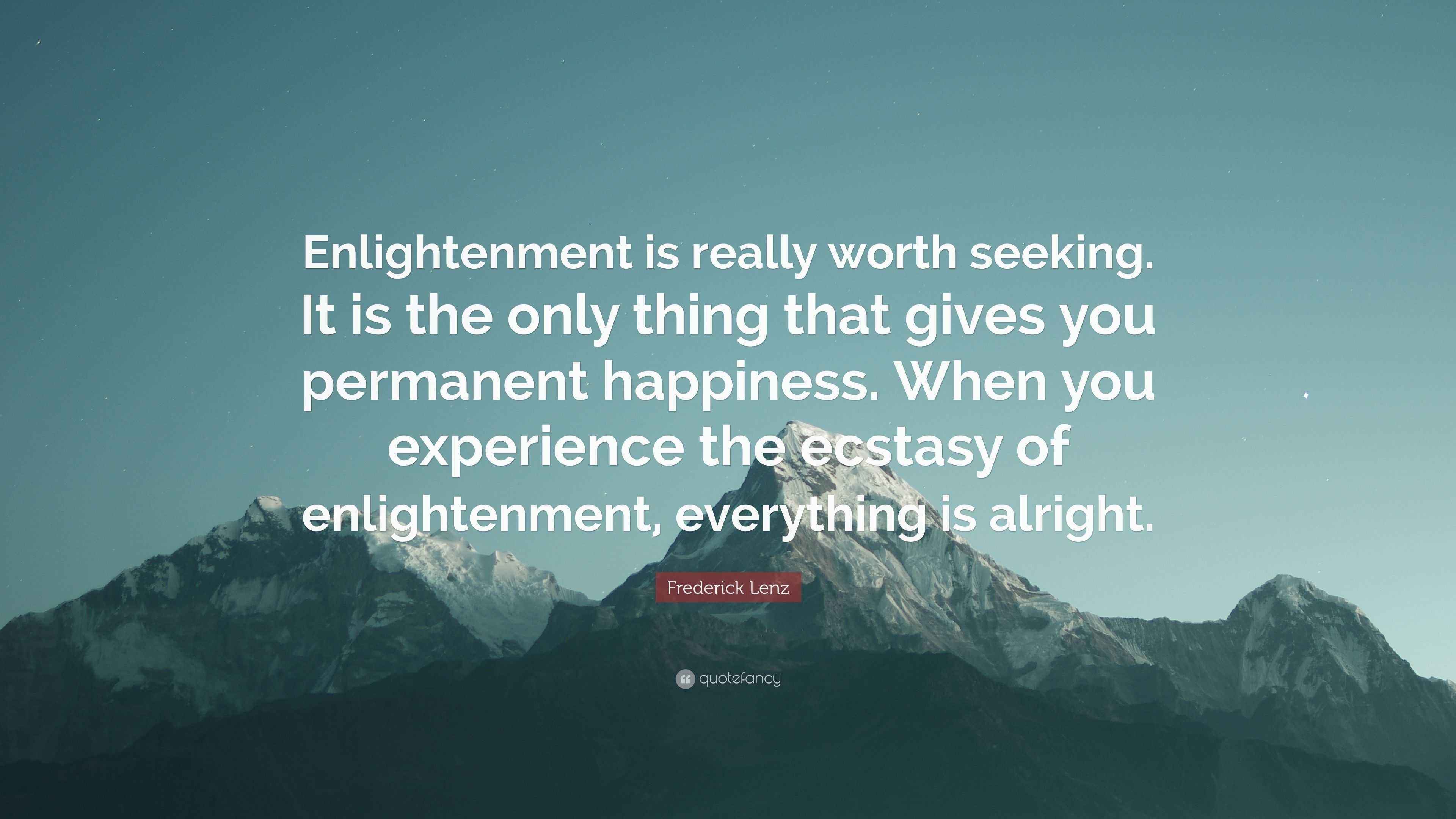 Frederick Lenz Quote: “Enlightenment is really worth seeking. It is the ...