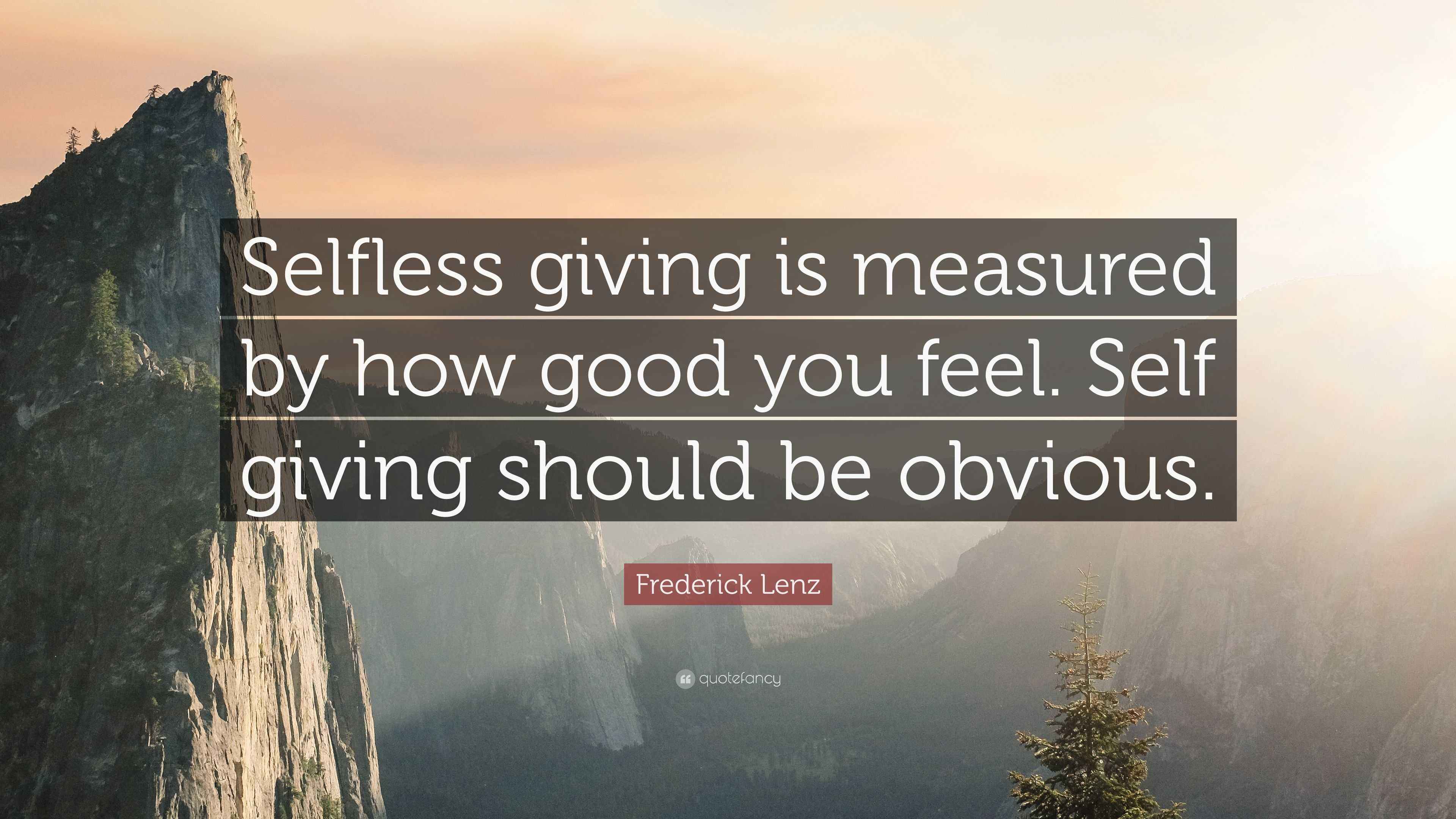 Frederick Lenz Quote: “Selfless giving is measured by how good you feel ...