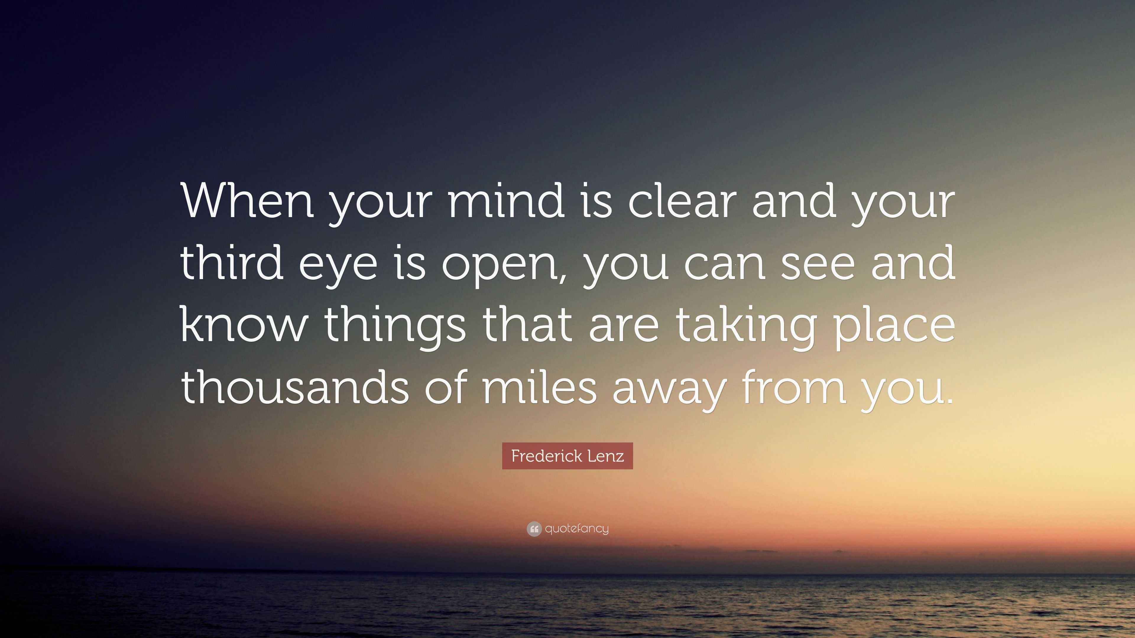 Frederick Lenz Quote: “When your mind is clear and your third eye is ...