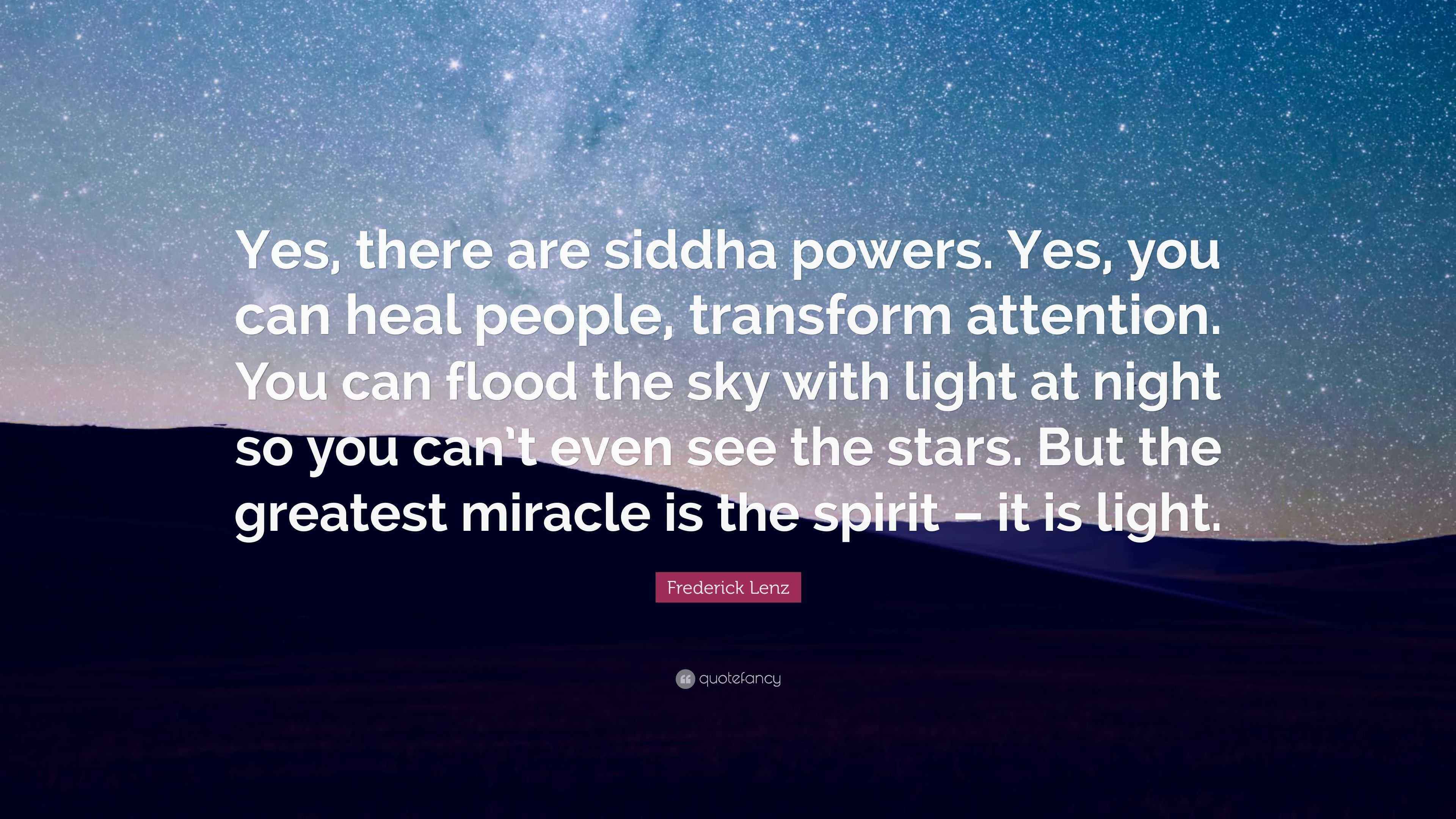 Frederick Lenz Quote: “Yes, there are siddha powers. Yes, you can heal ...