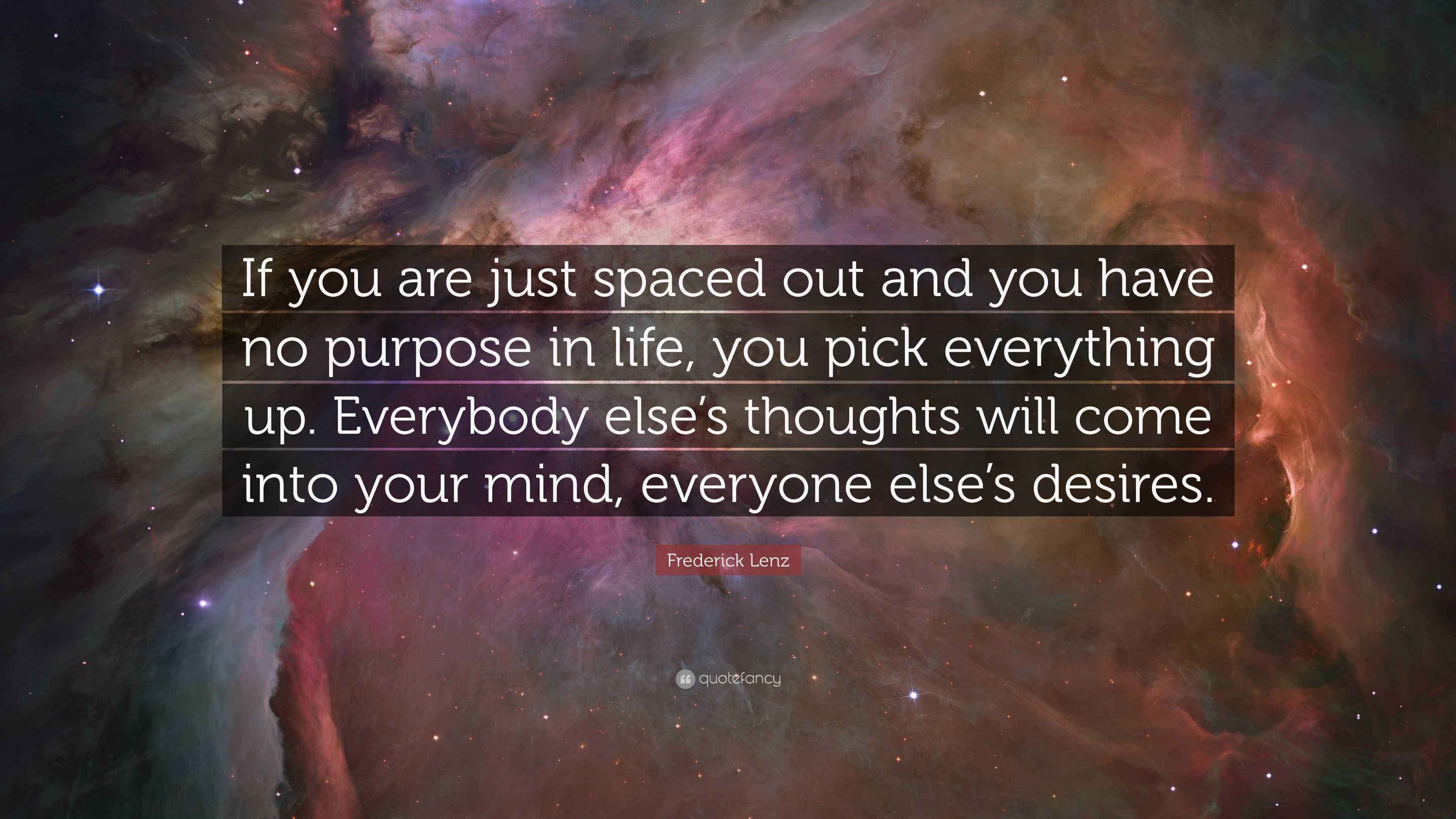 Frederick Lenz Quote: “If you are just spaced out and you have no ...