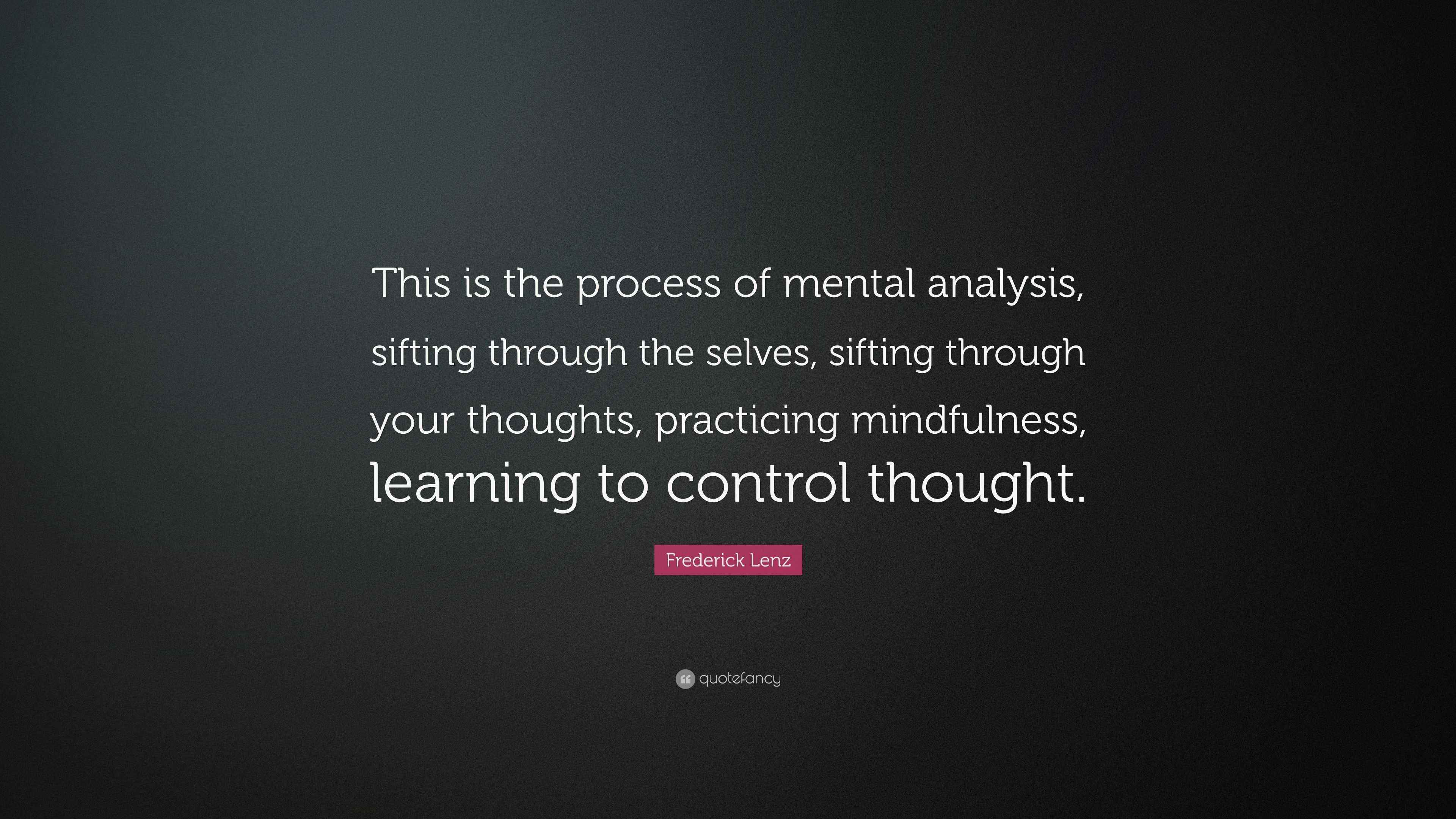 Frederick Lenz Quote: “This is the process of mental analysis, sifting ...