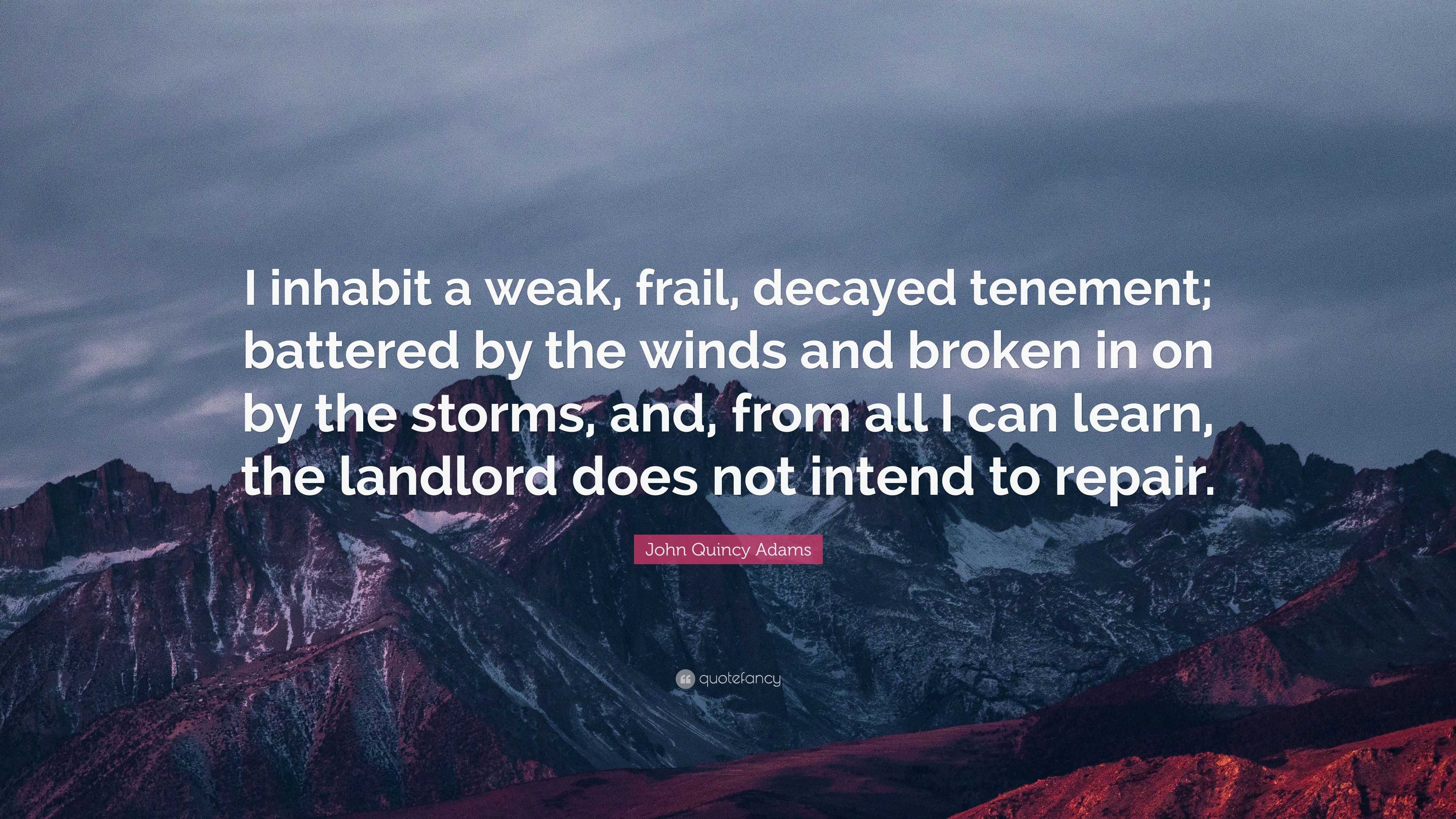 John Quincy Adams Quote: “I inhabit a weak, frail, decayed tenement ...
