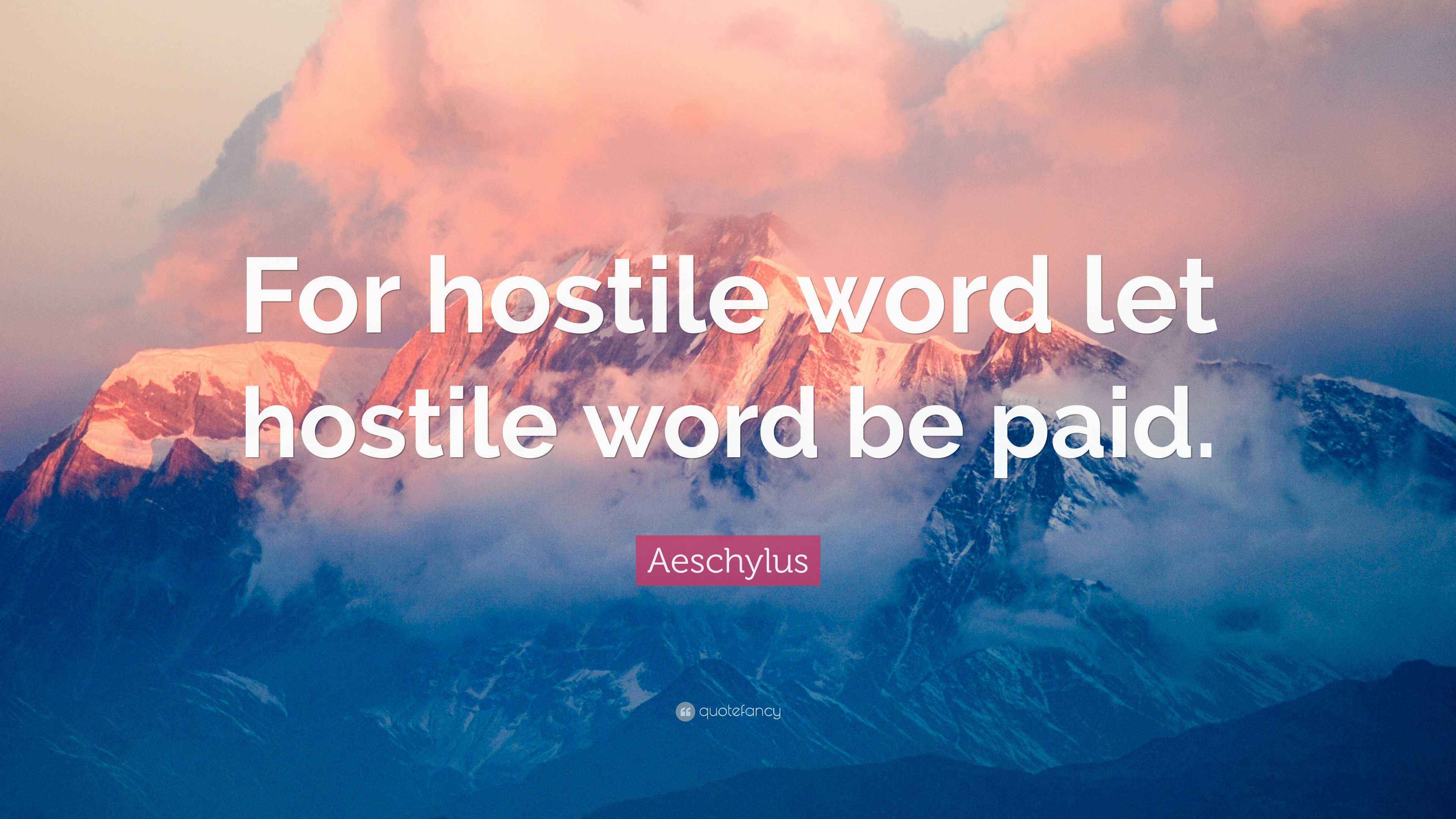 Aeschylus Quote: “For hostile word let hostile word be paid.”
