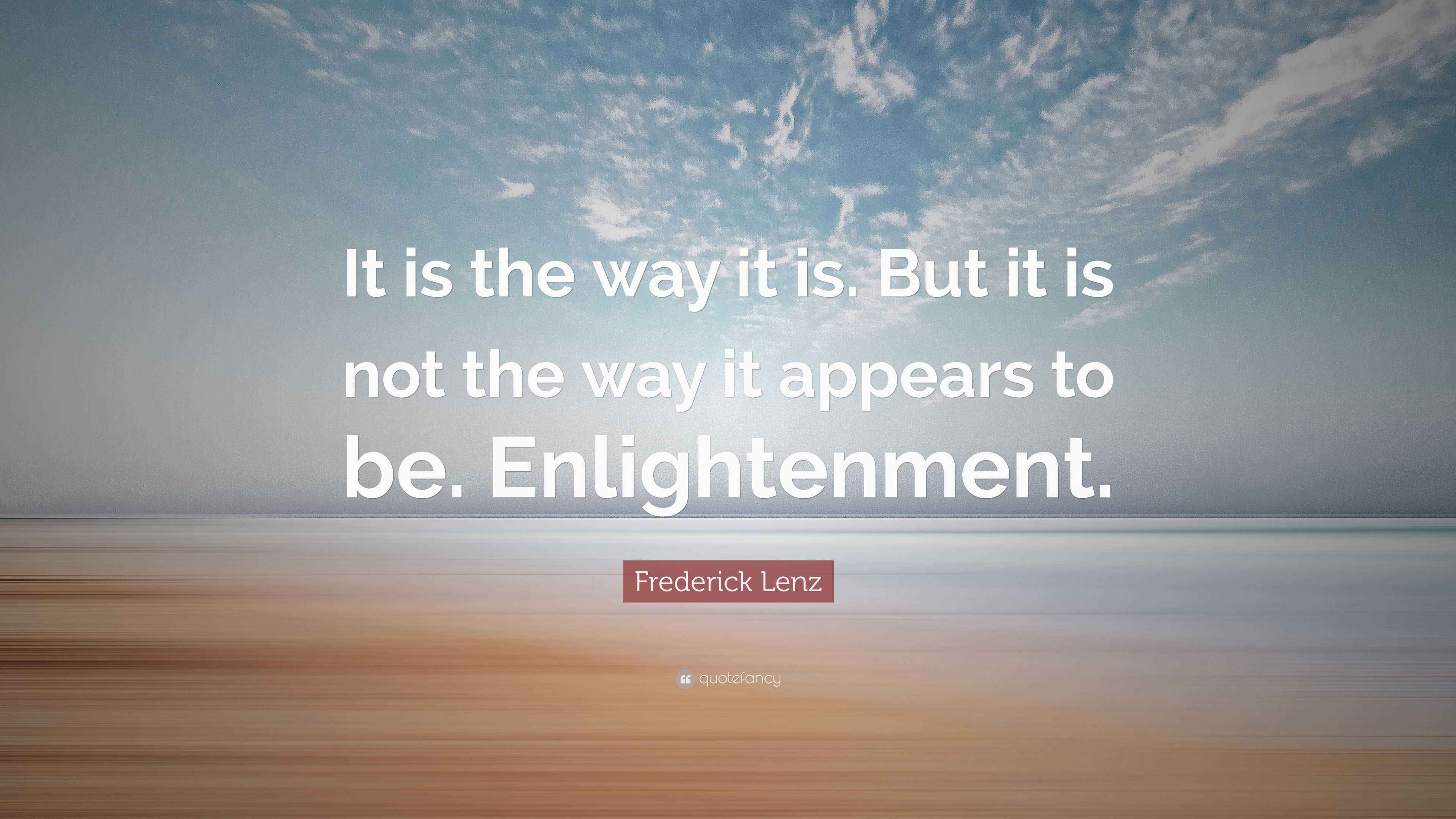 Frederick Lenz Quote: “It is the way it is. But it is not the way it ...