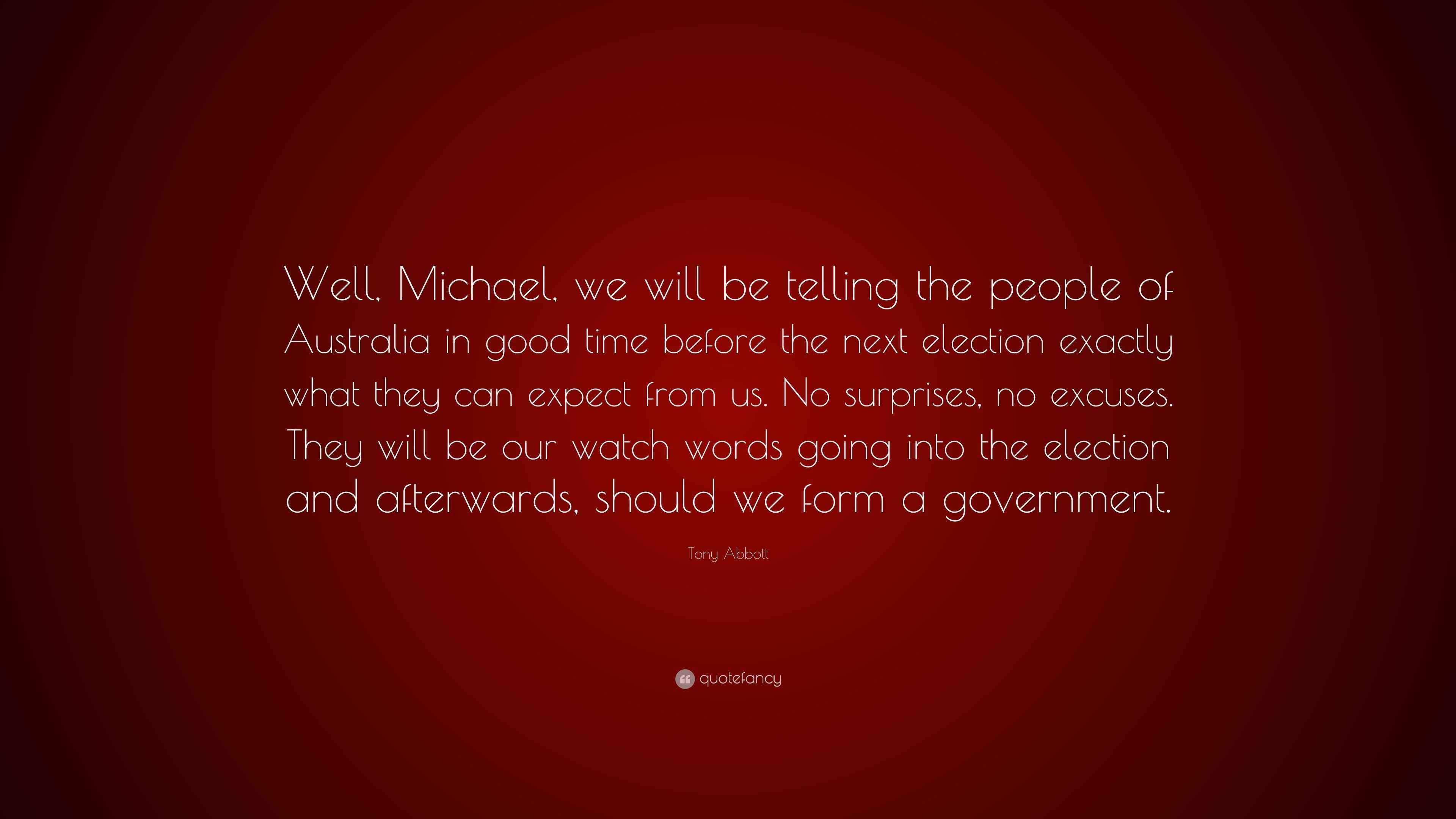 Tony Abbott Quote: “Well, Michael, we will be telling the people of ...