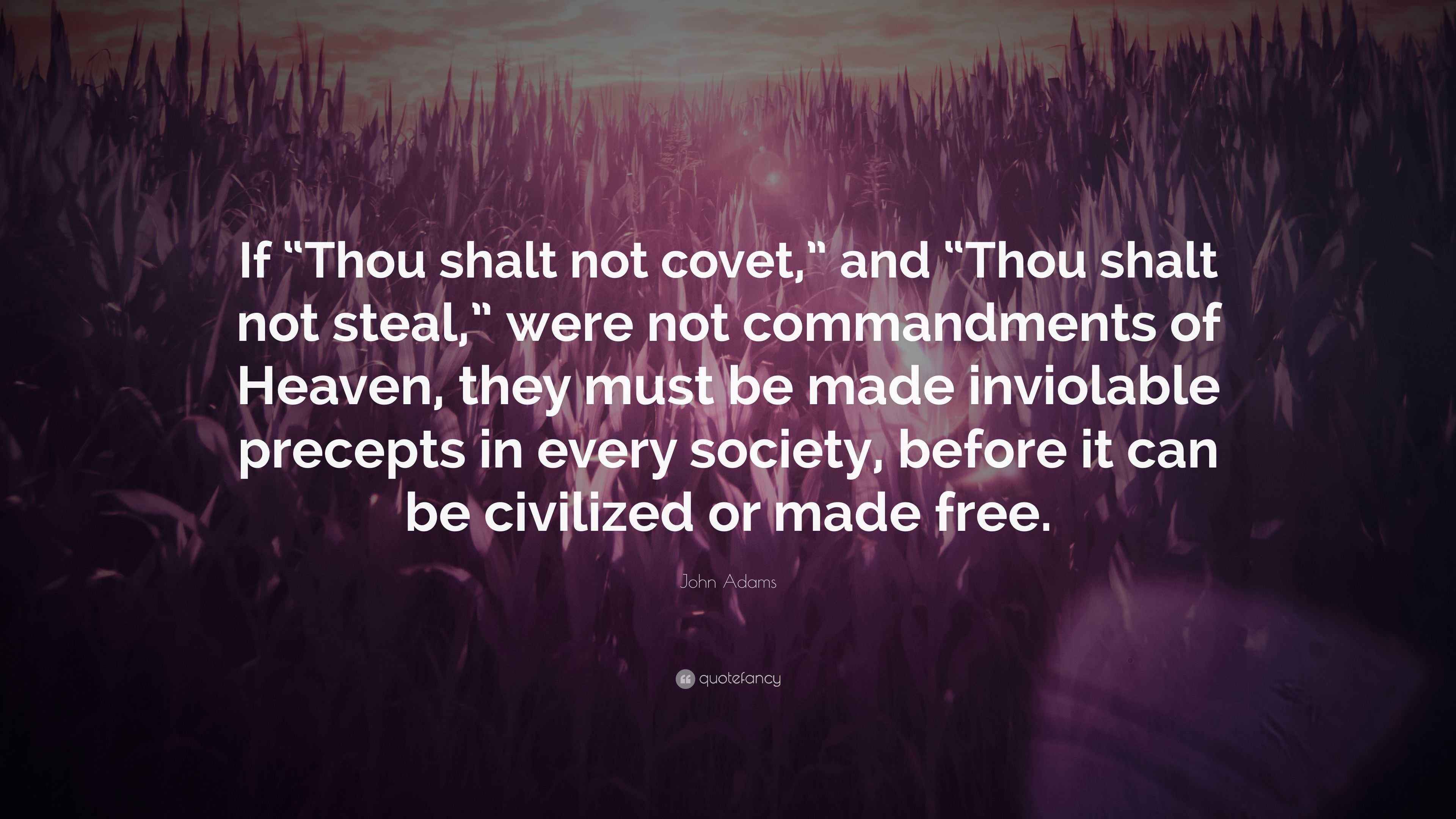 John Adams Quote: “If “Thou shalt not covet,” and “Thou shalt not steal ...