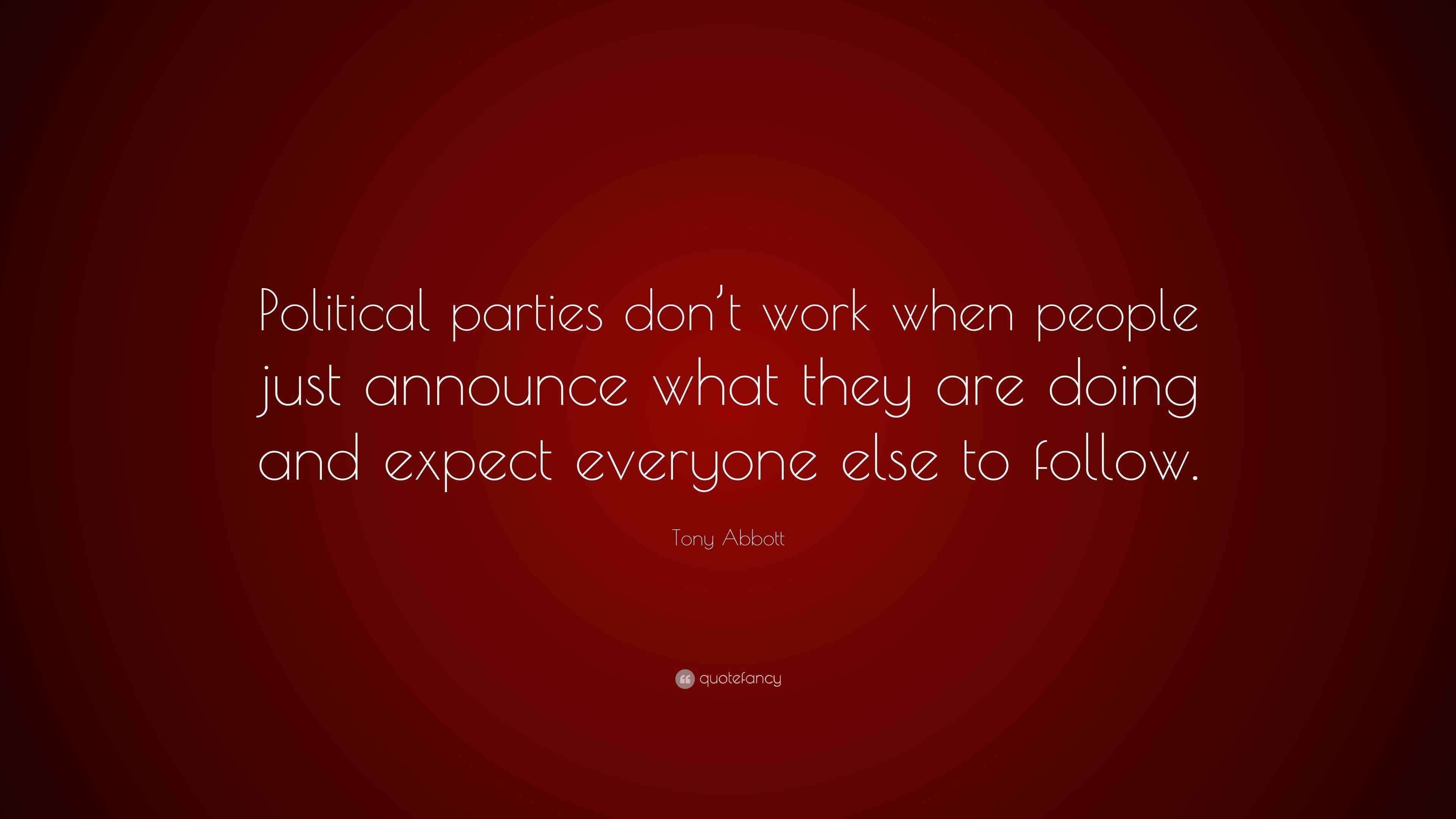 Tony Abbott Quote: “Political parties don’t work when people just ...