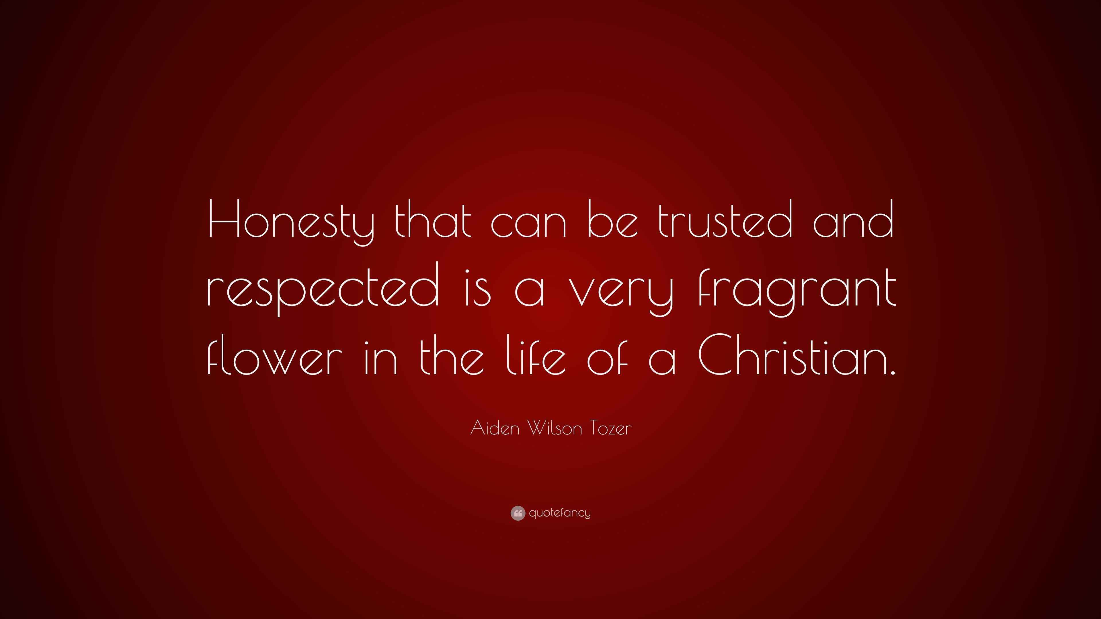 Aiden Wilson Tozer Quote: “Honesty that can be trusted and respected is ...