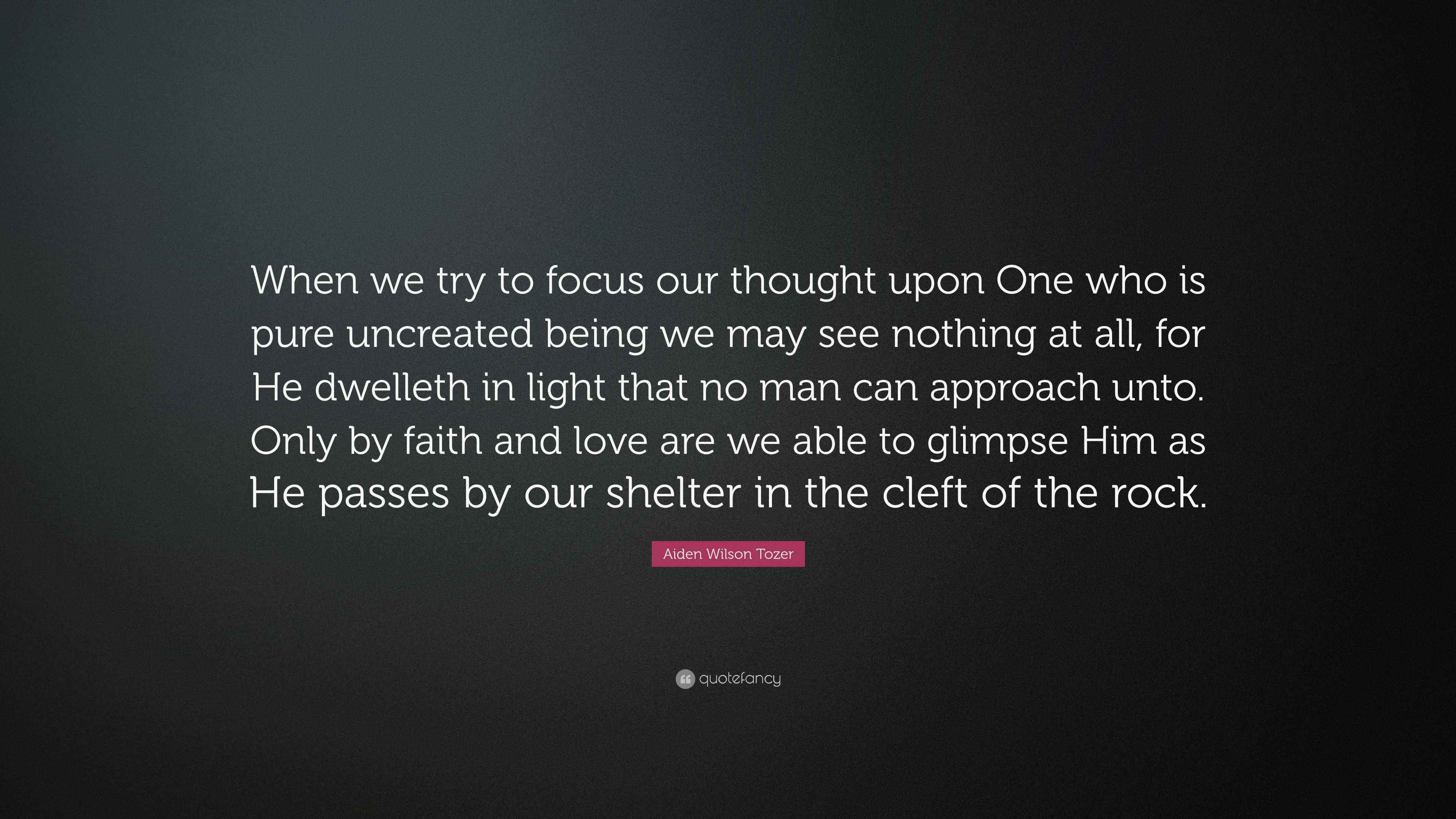 Aiden Wilson Tozer Quote: “When we try to focus our thought upon One ...