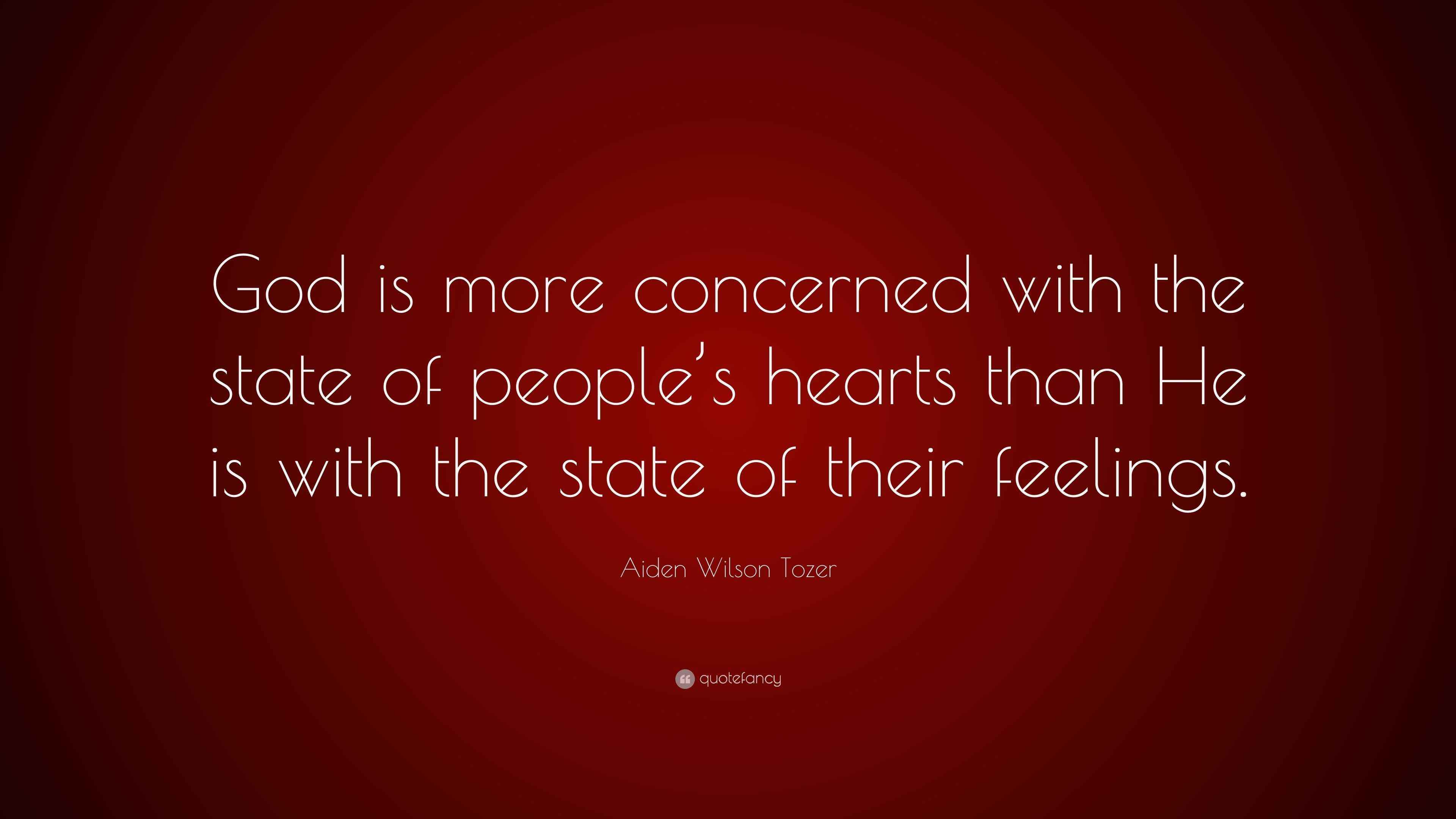 Aiden Wilson Tozer Quote: “God is more concerned with the state of ...