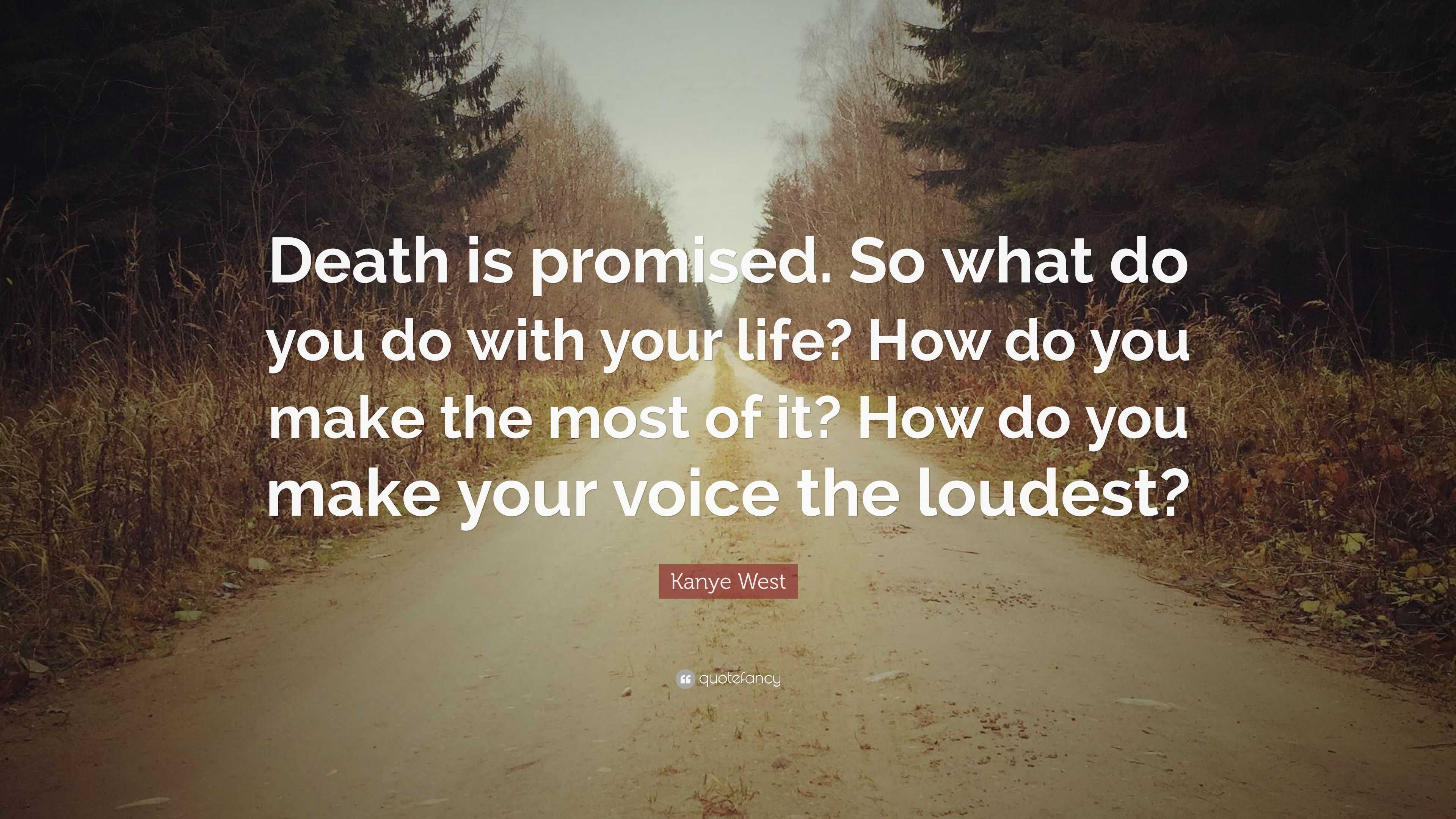 Kanye West Quote: “Death is promised. So what do you do with your life ...