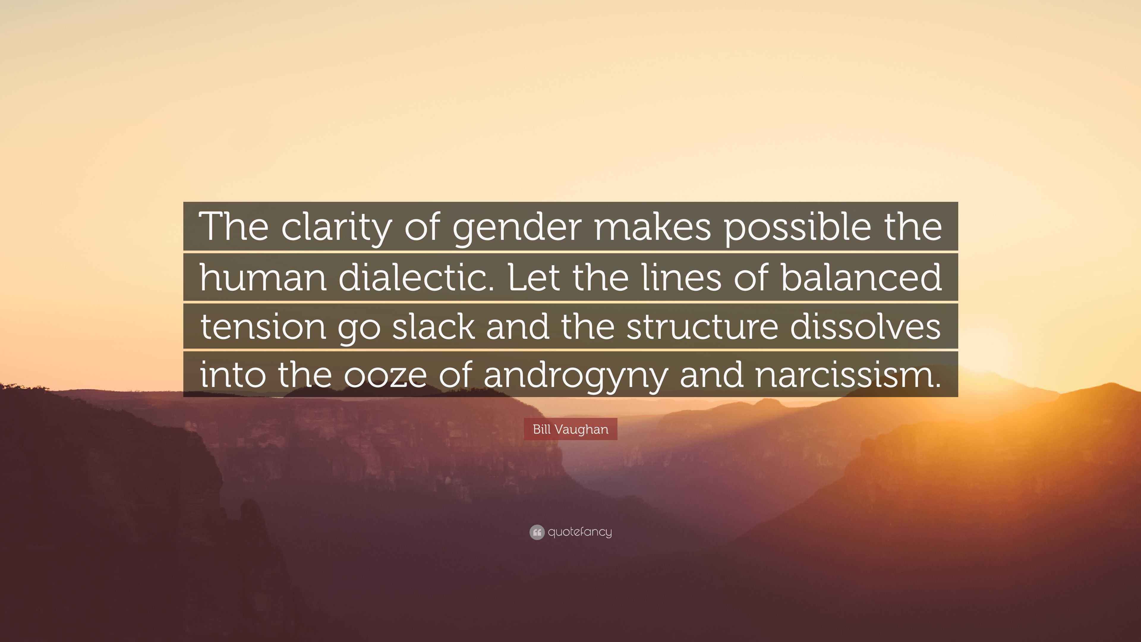 Bill Vaughan Quote: “The clarity of gender makes possible the human ...