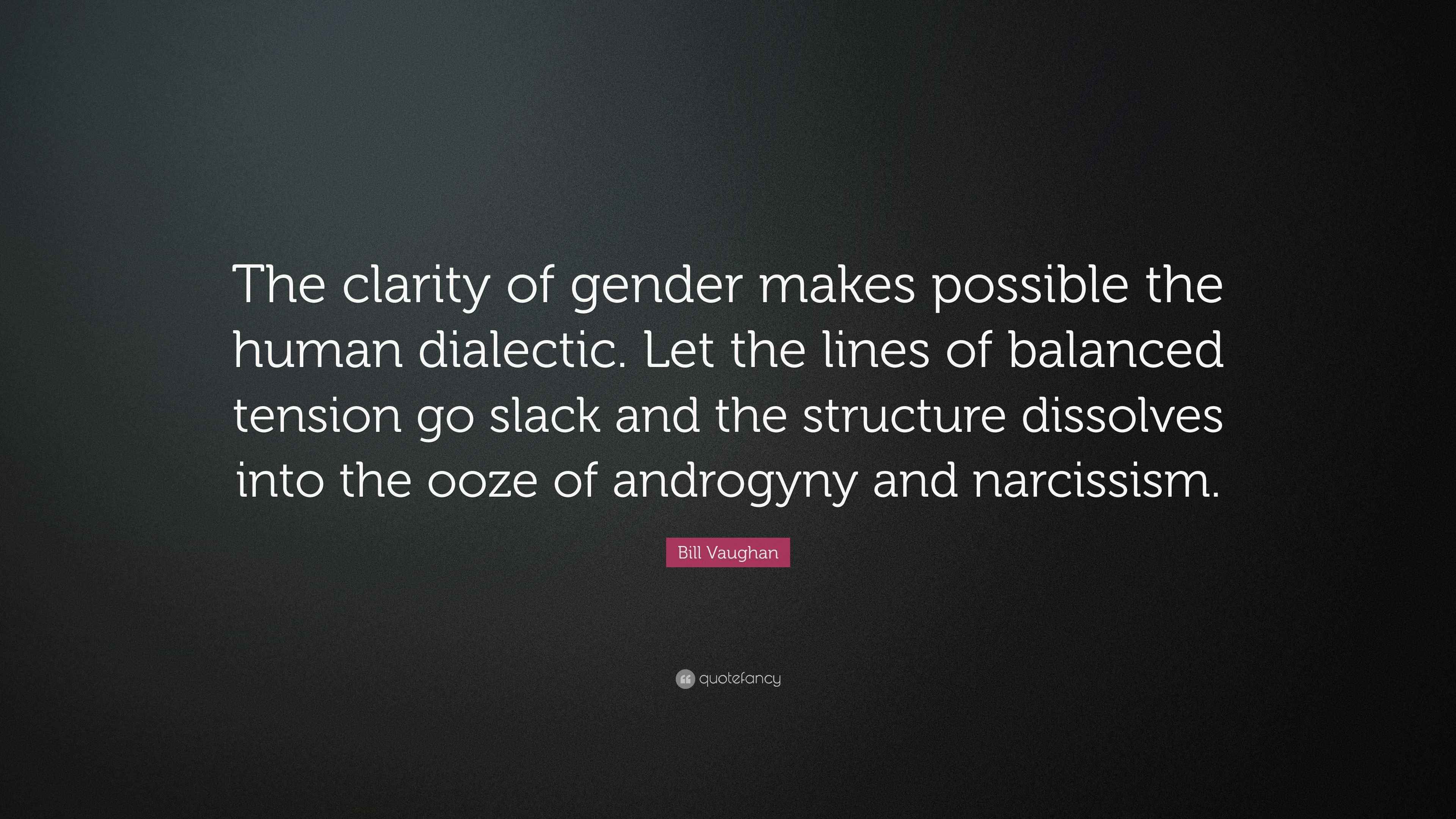 Bill Vaughan Quote: “The clarity of gender makes possible the human ...