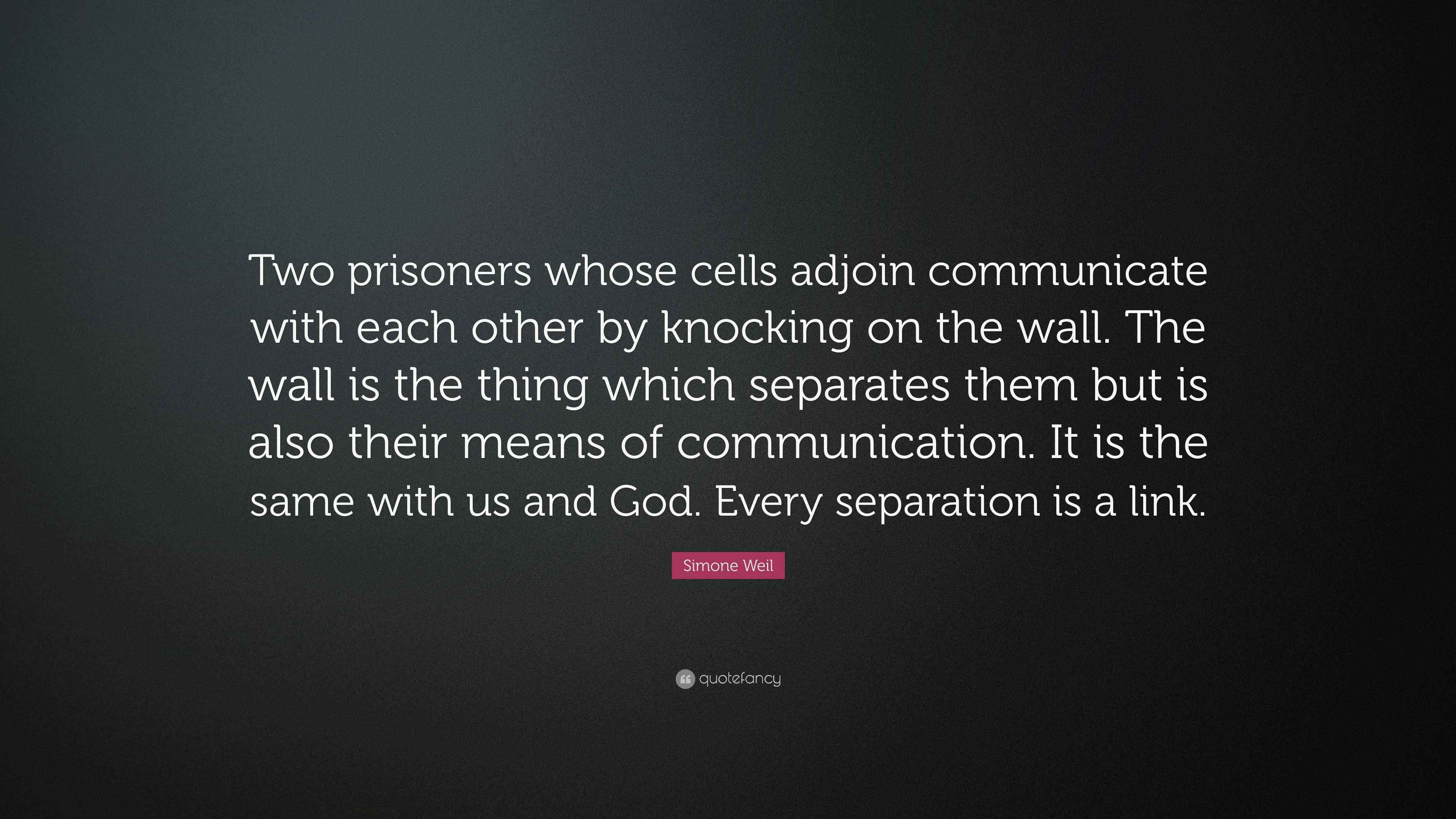 Simone Weil Quote: “Two prisoners whose cells adjoin communicate with ...