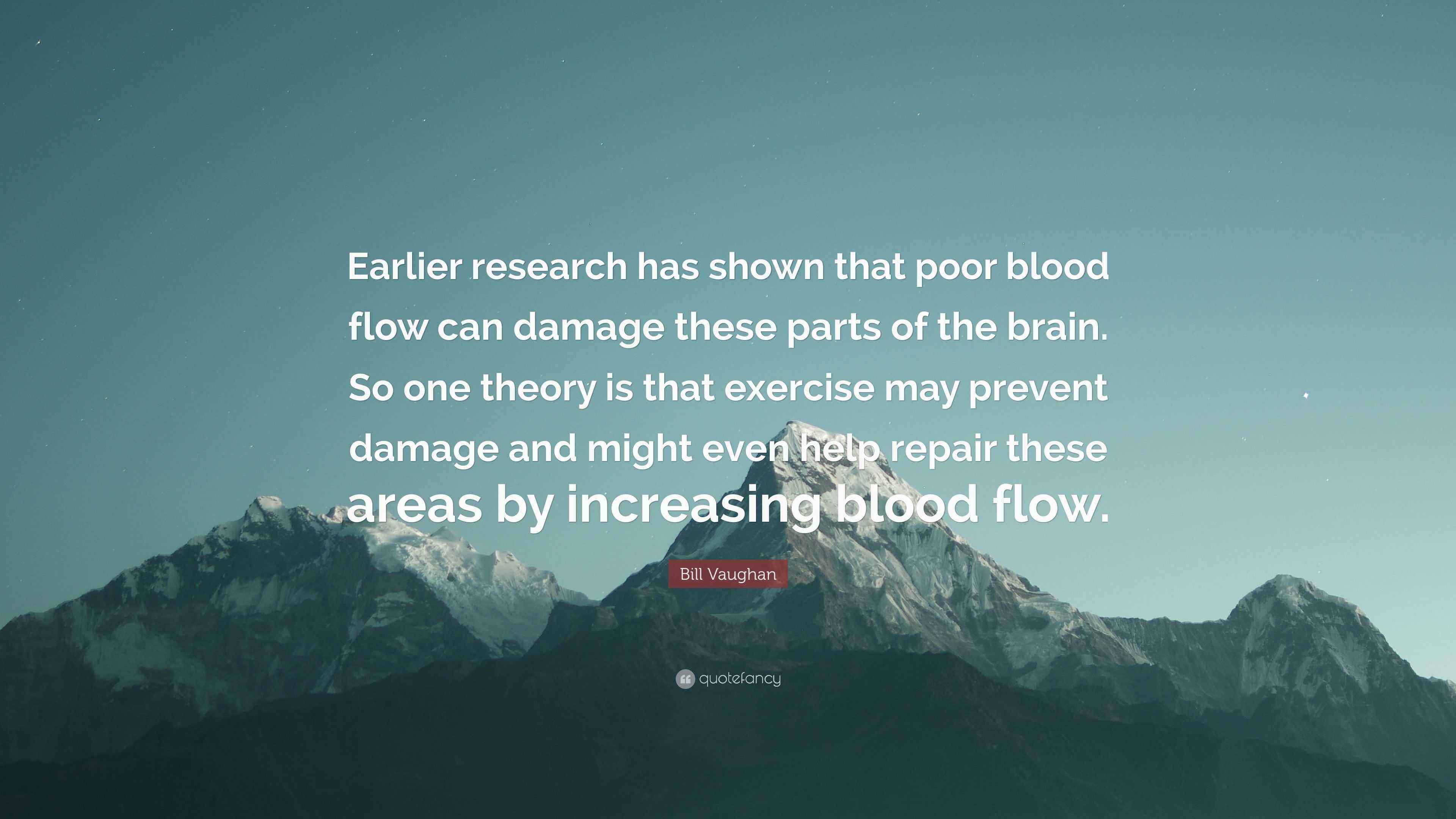 Bill Vaughan Quote: “Earlier research has shown that poor blood flow ...