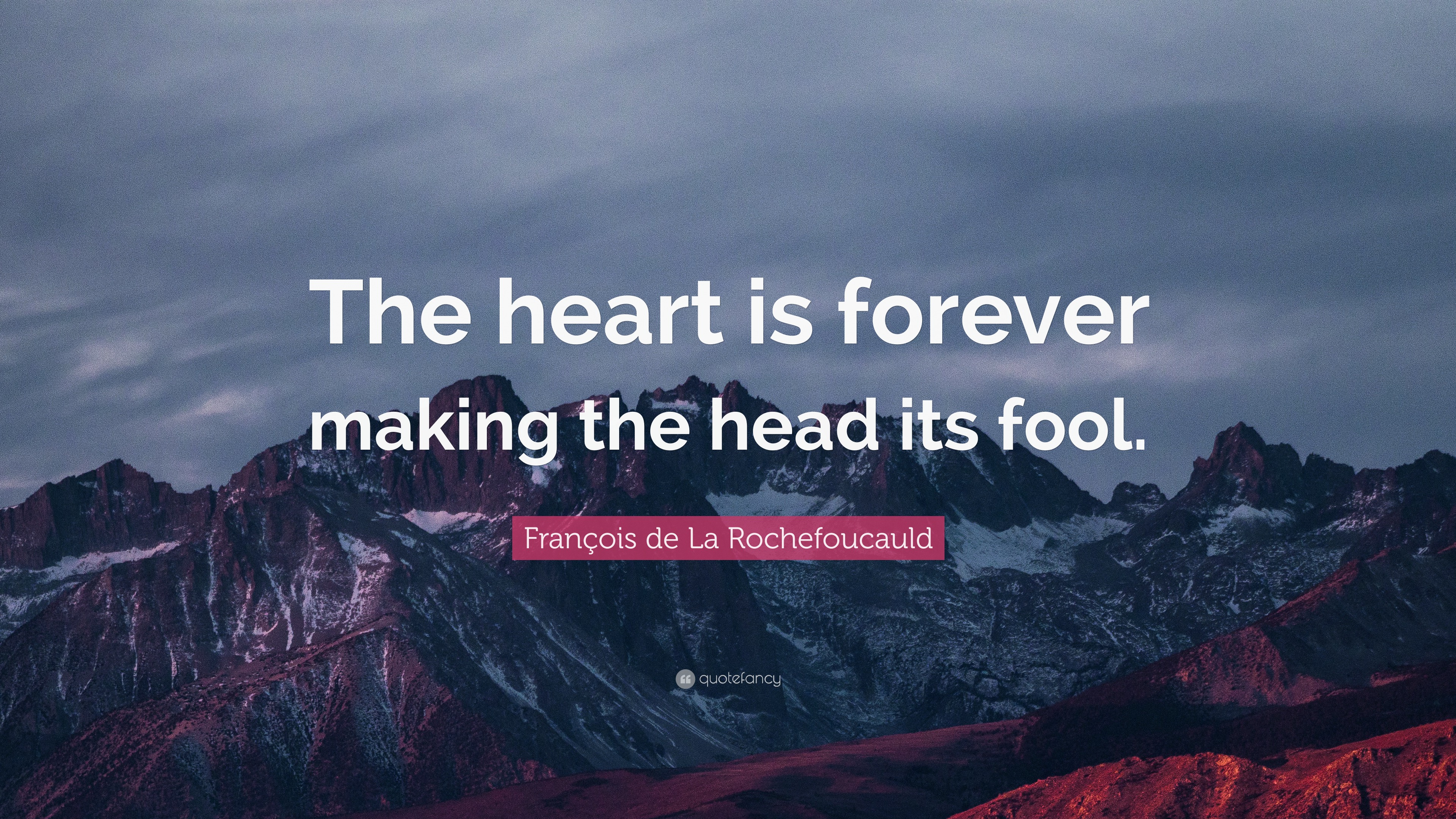 François de La Rochefoucauld Quote: “The heart is forever making the ...