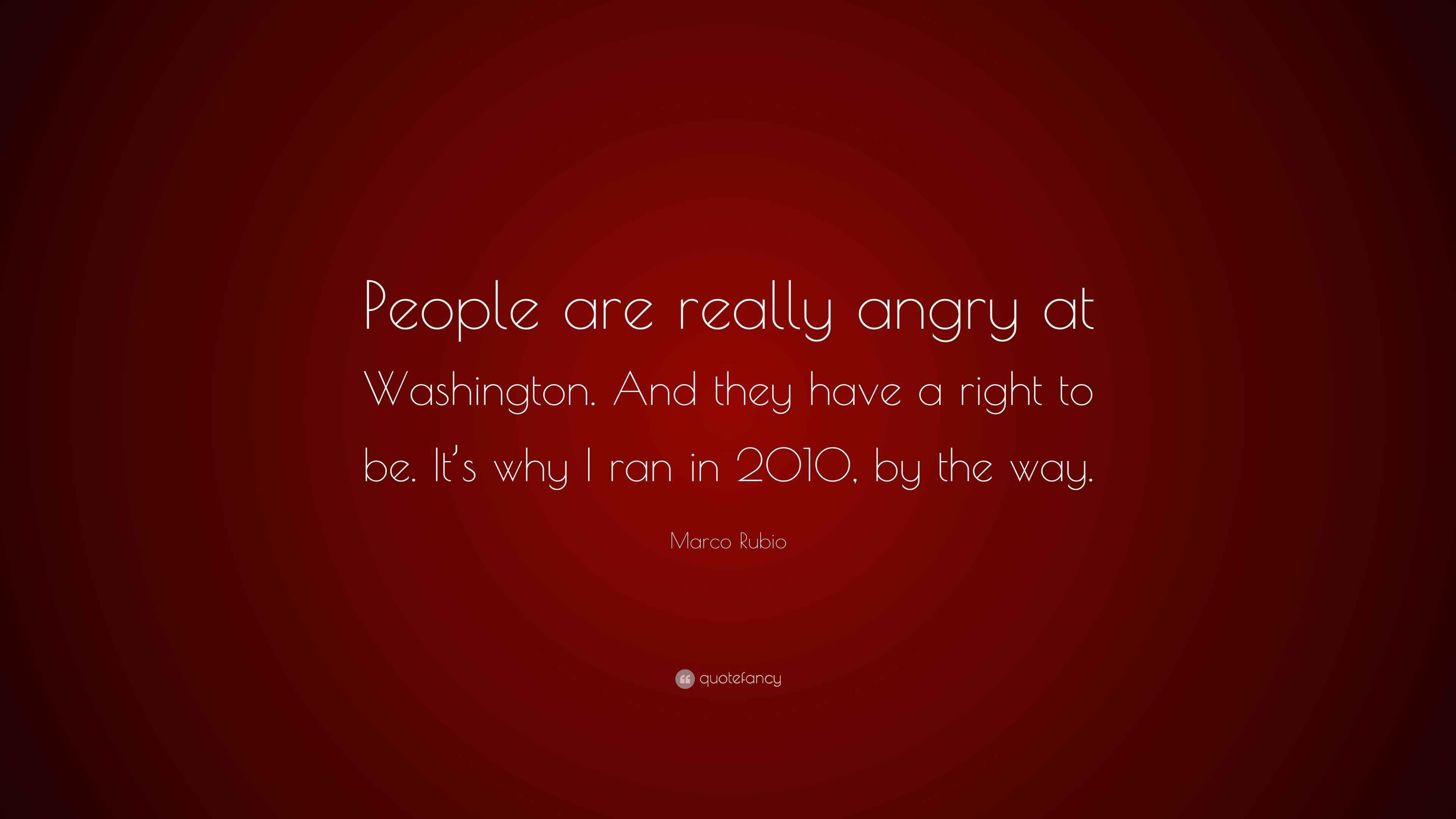 Marco Rubio Quote: “People are really angry at Washington. And they ...