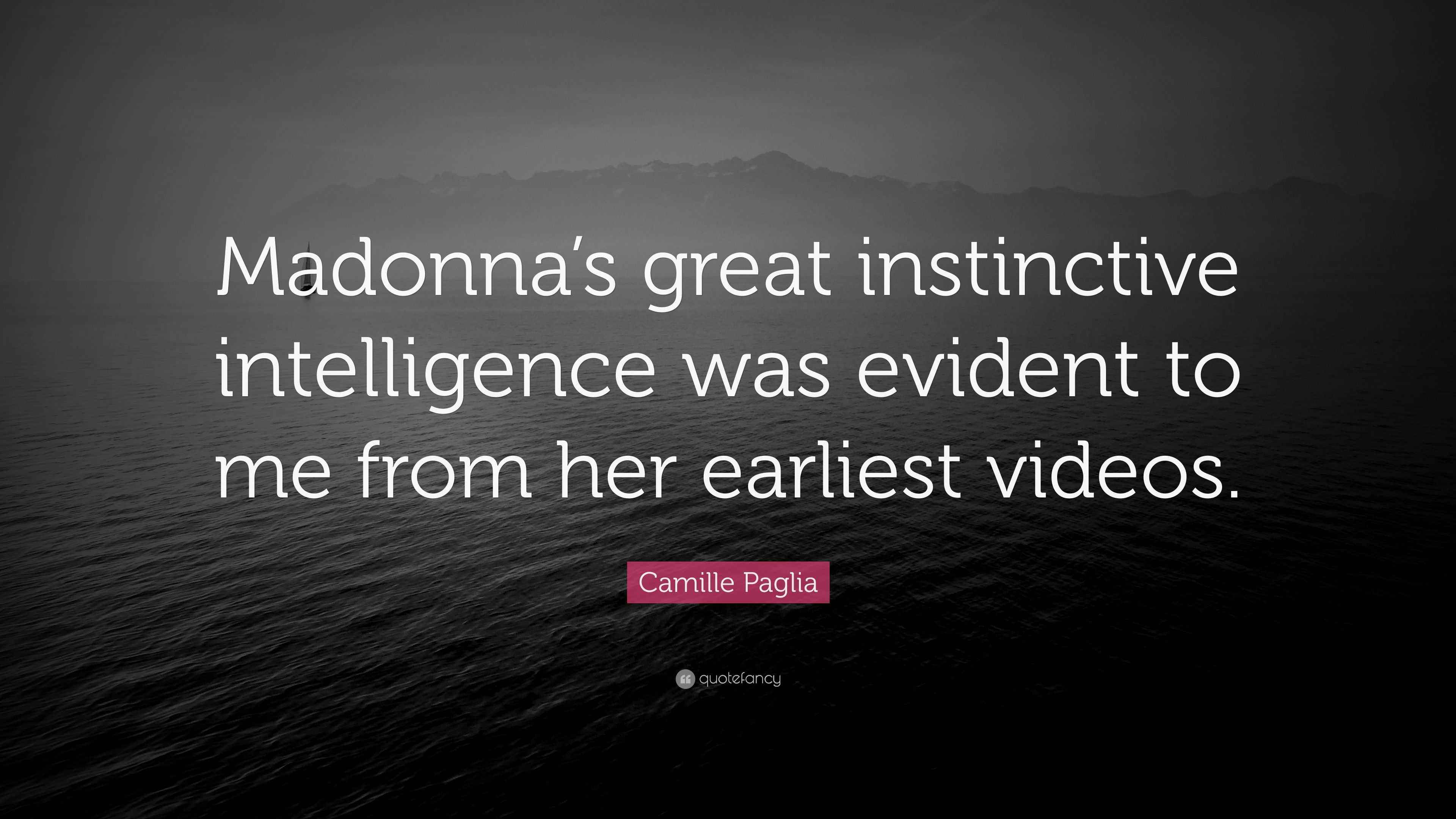Camille Paglia Quote: “Madonna’s great instinctive intelligence was ...