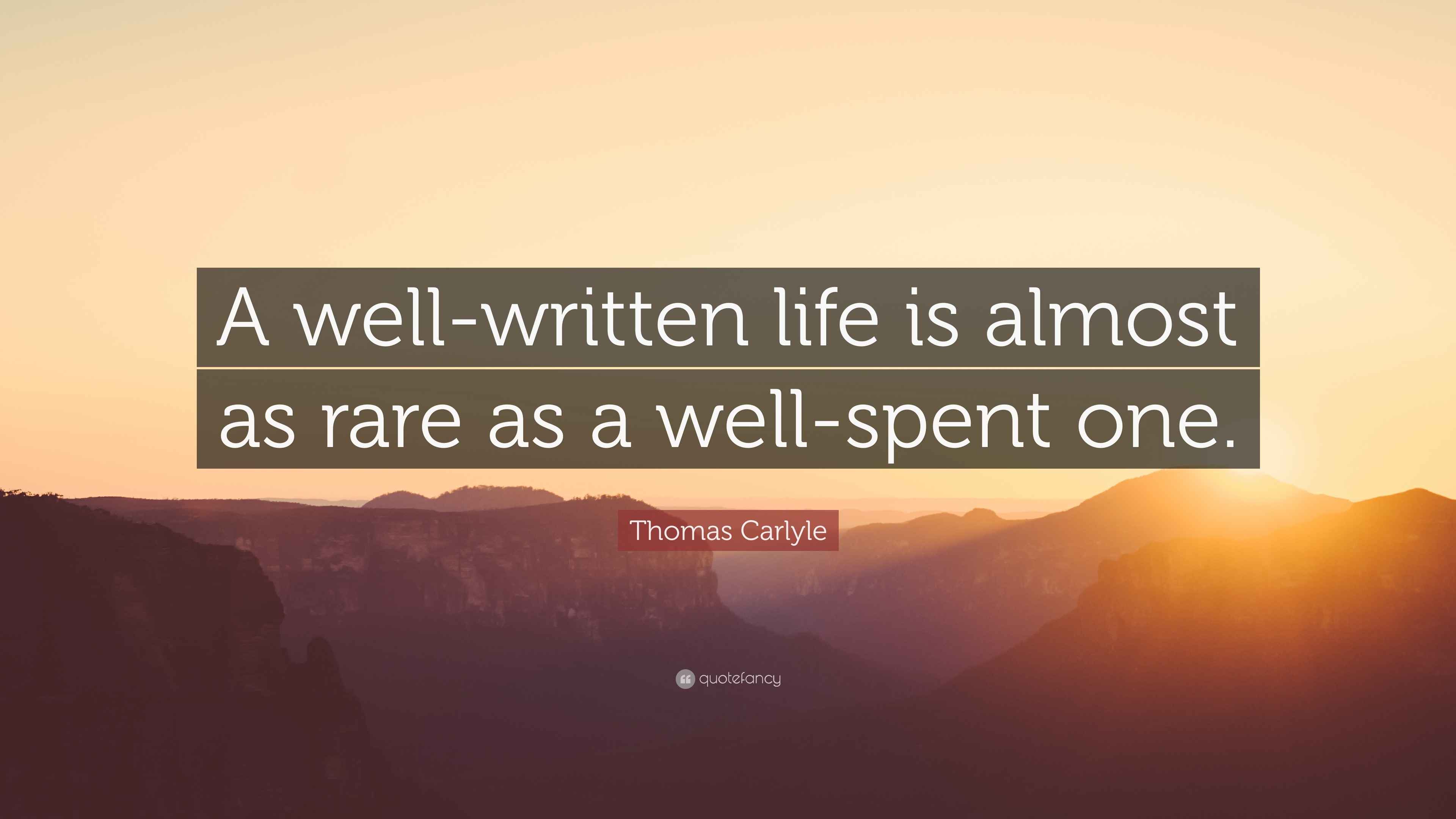 Thomas Carlyle Quote: “A well-written life is almost as rare as a well ...