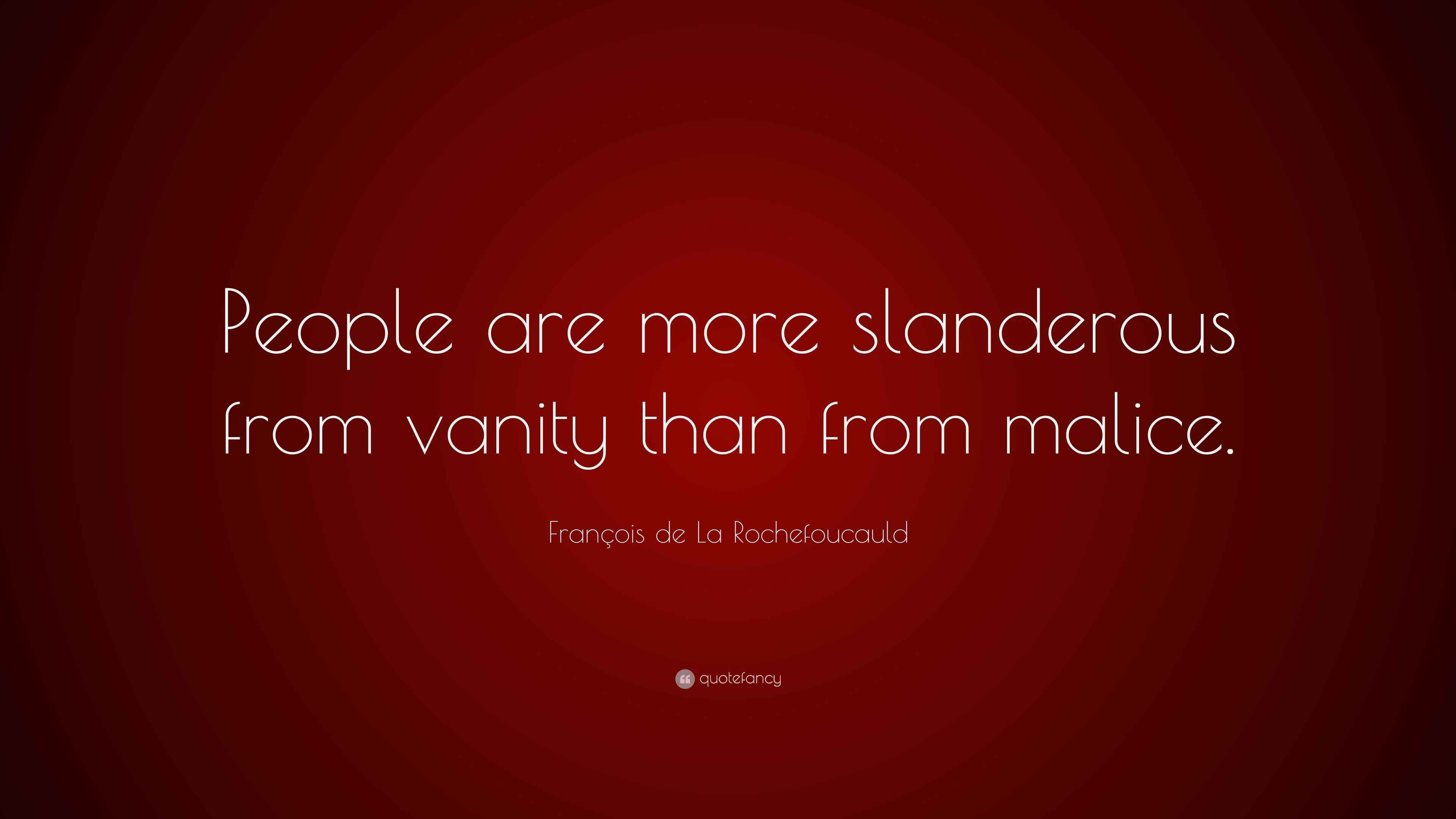 François de La Rochefoucauld Quote: “People are more slanderous from ...