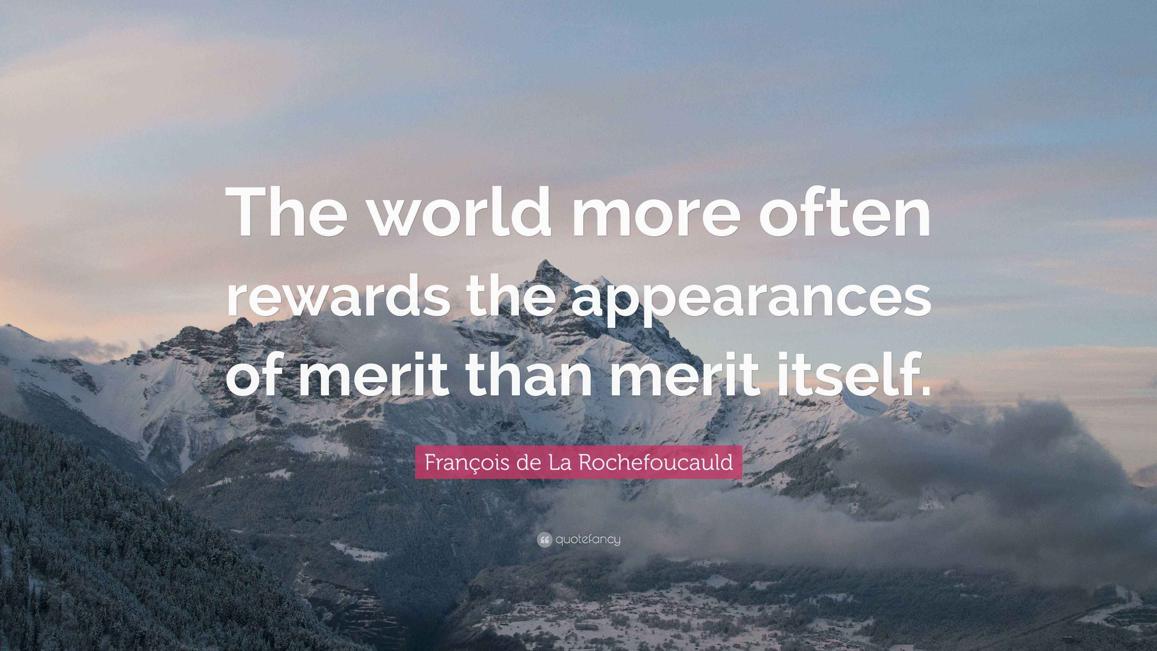 François de La Rochefoucauld Quote: “The world more often rewards the ...