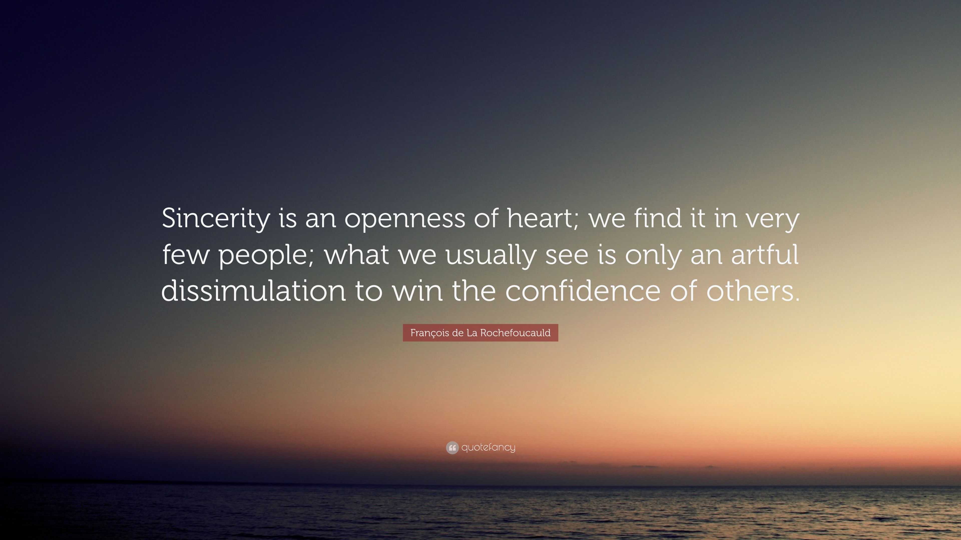 François de La Rochefoucauld Quote: “Sincerity is an openness of heart ...